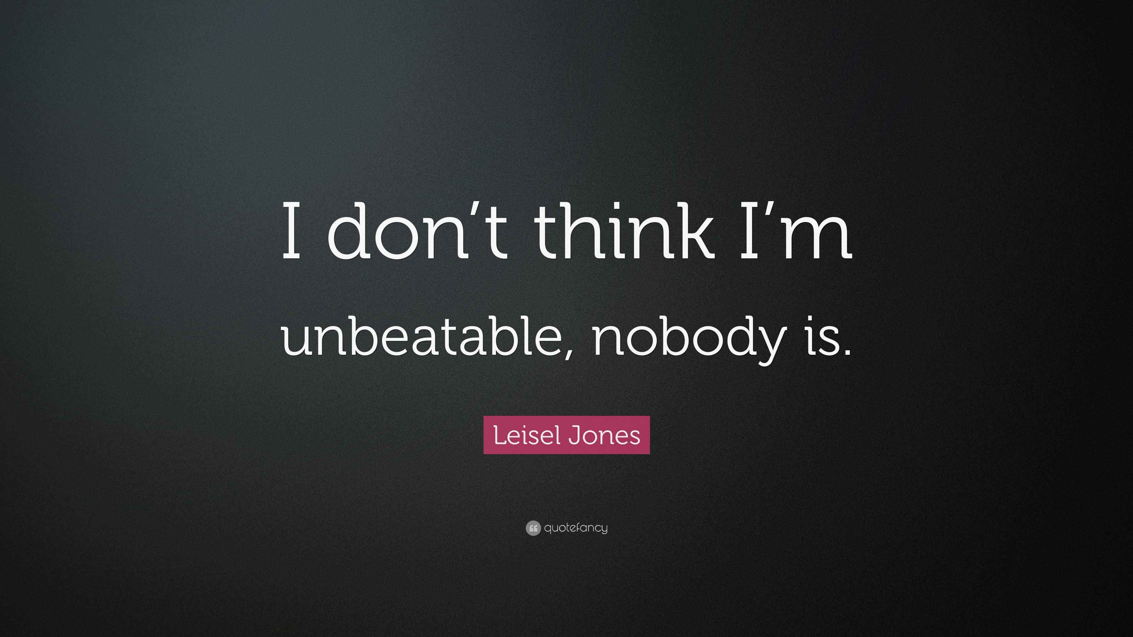 Leisel Jones Quote: “I don’t think I’m unbeatable, nobody is.”