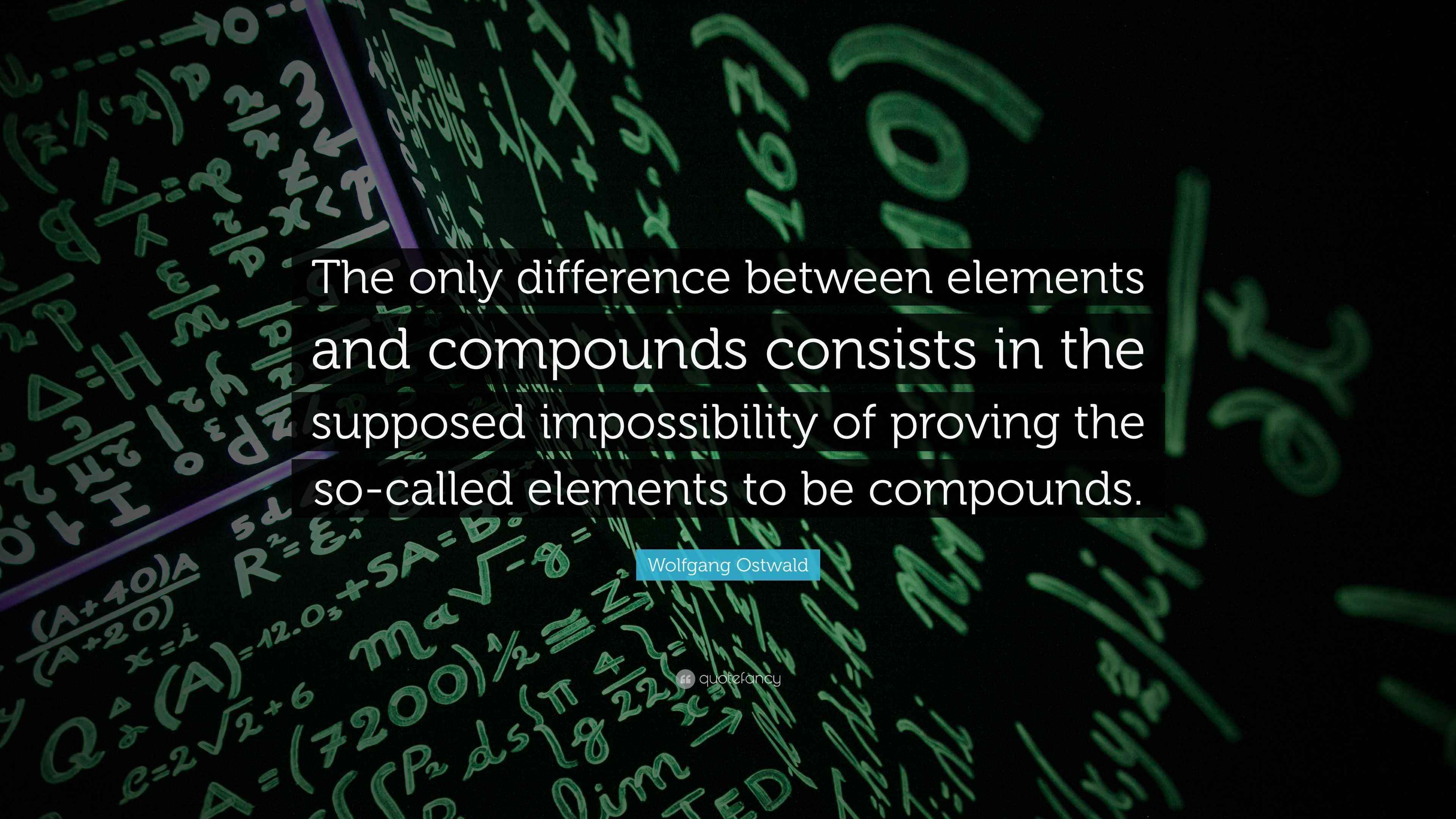 Wolfgang Ostwald Quote: “The only difference between elements and ...