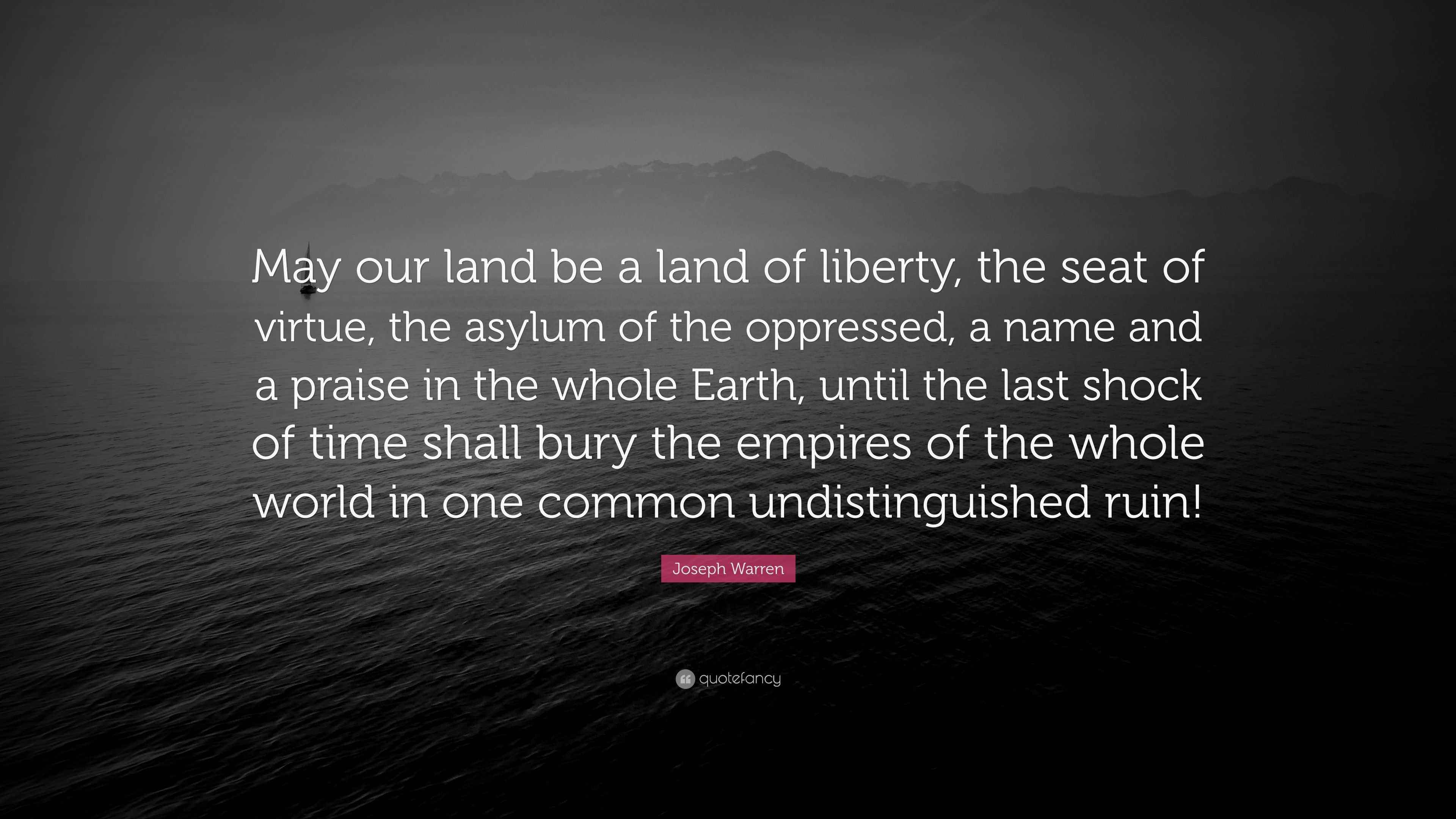 Joseph Warren Quote: “May our land be a land of liberty, the seat of ...