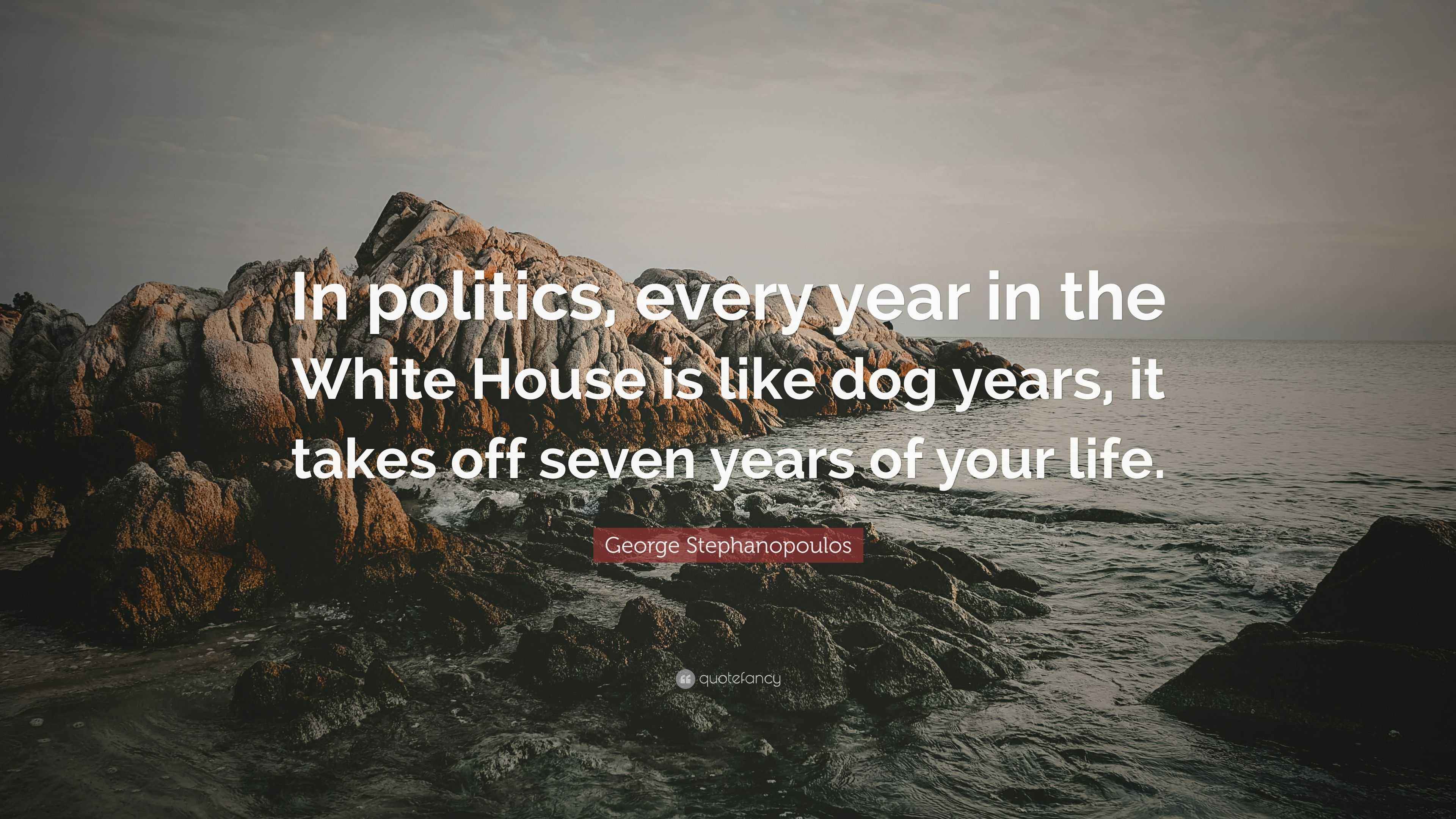 George Stephanopoulos Quote: “In politics, every year in the White ...