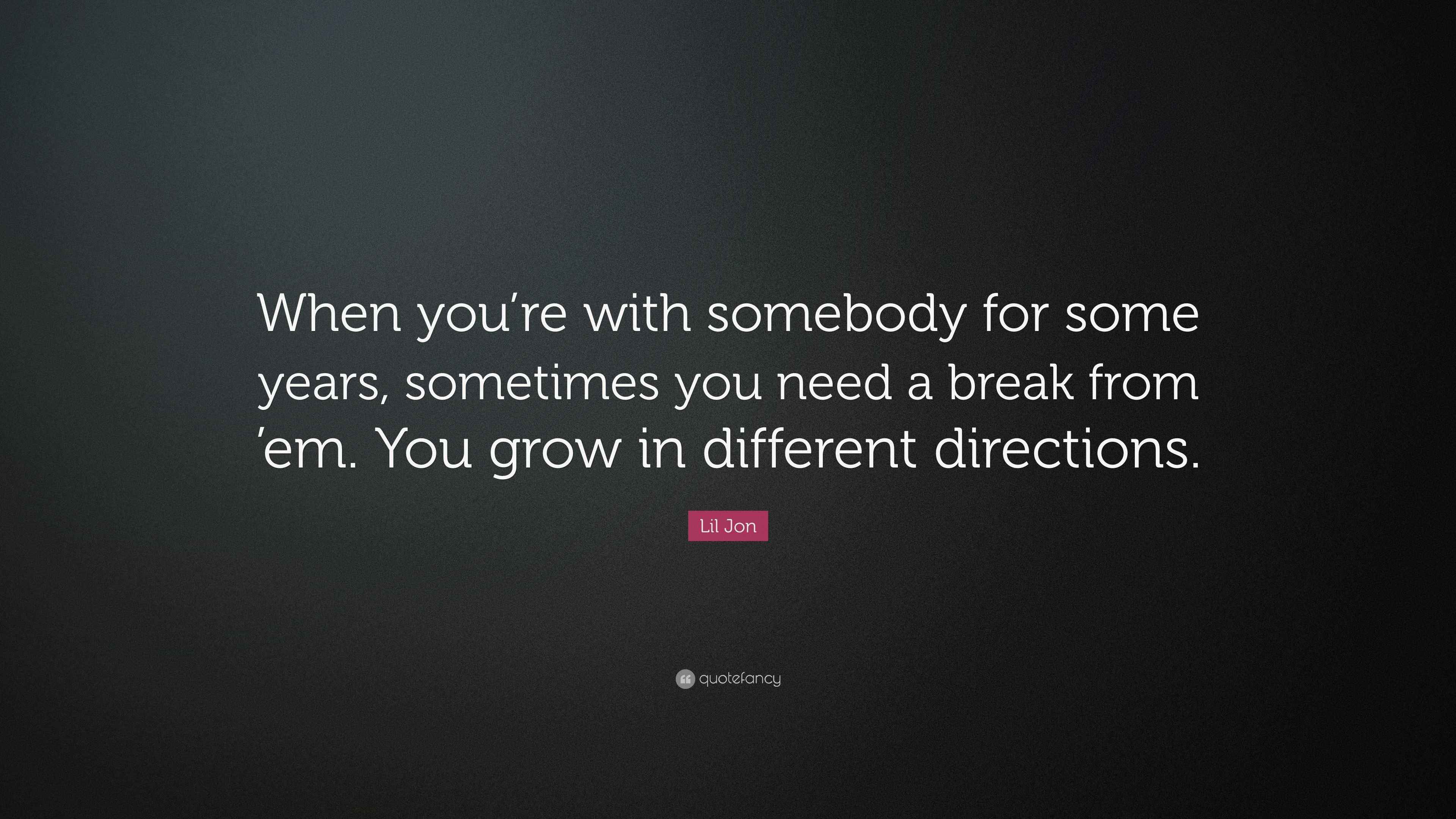 Lil Jon Quote: “When you’re with somebody for some years, sometimes you ...