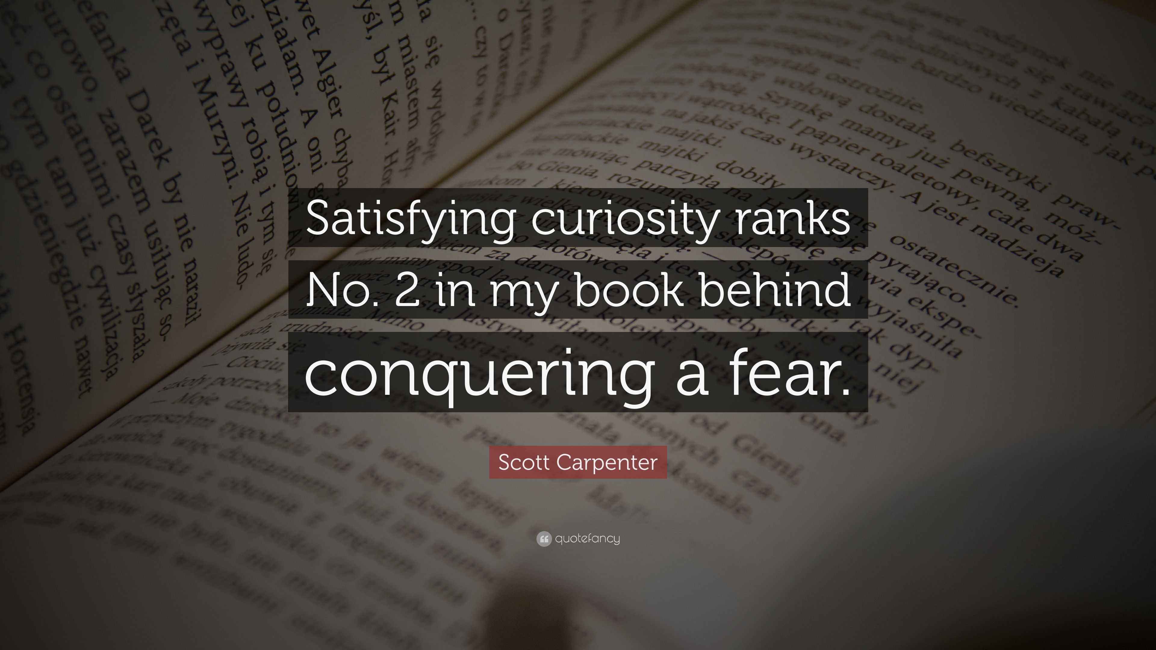 Scott Carpenter Quote: “Satisfying curiosity ranks No. 2 in my book ...