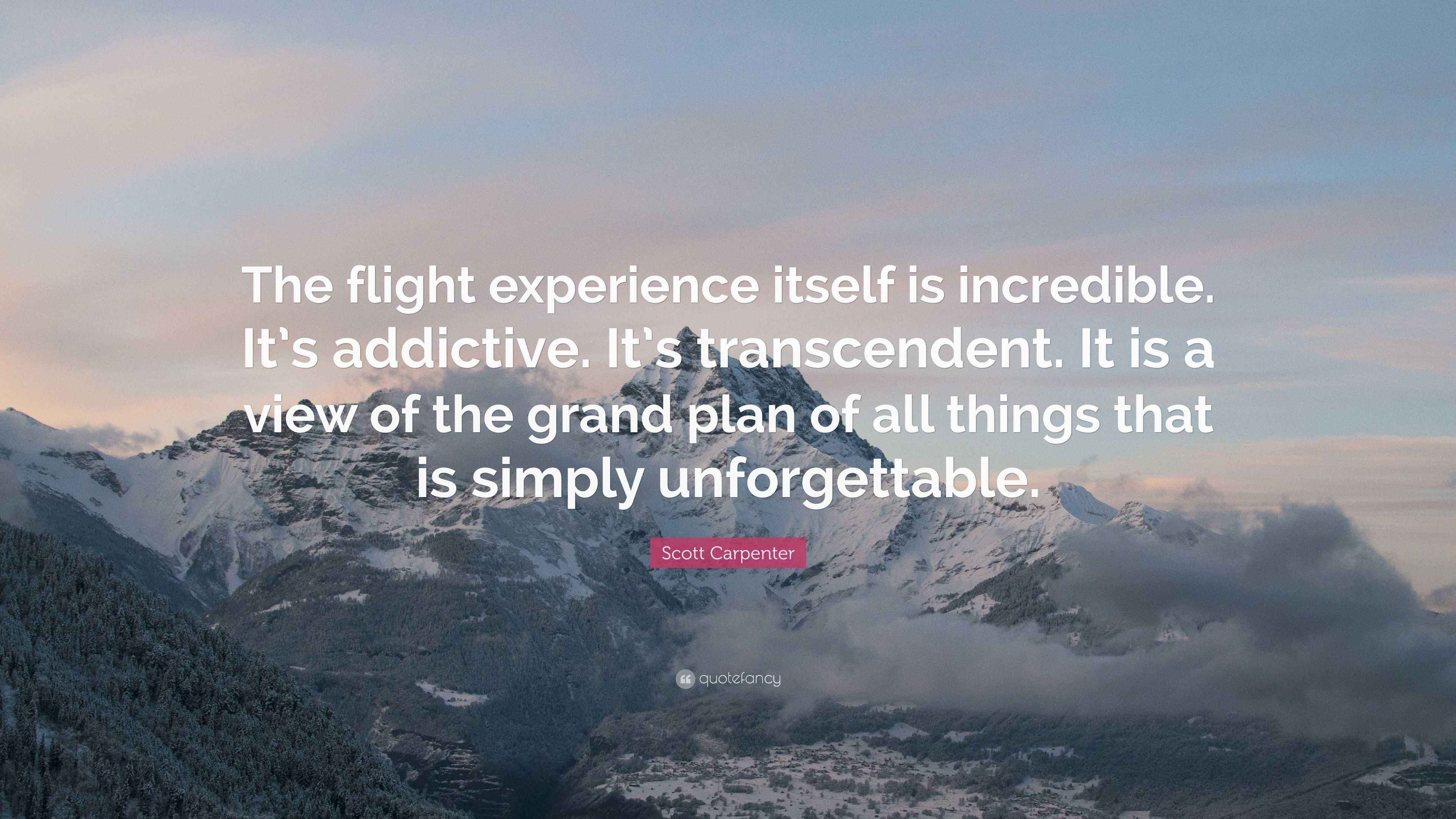 Scott Carpenter Quote: “The flight experience itself is incredible. It ...