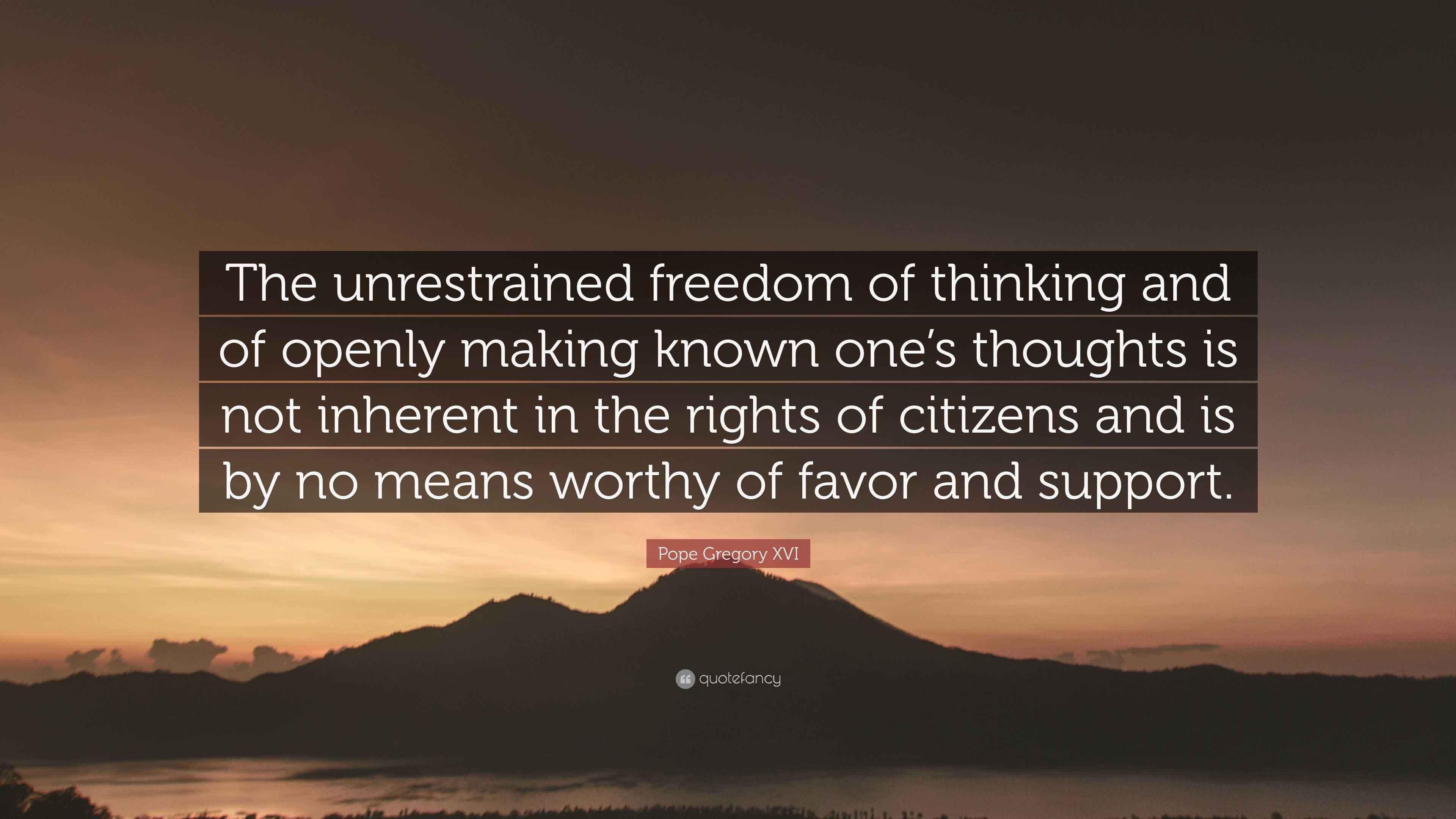 Pope Gregory XVI Quote: “The unrestrained freedom of thinking and of ...