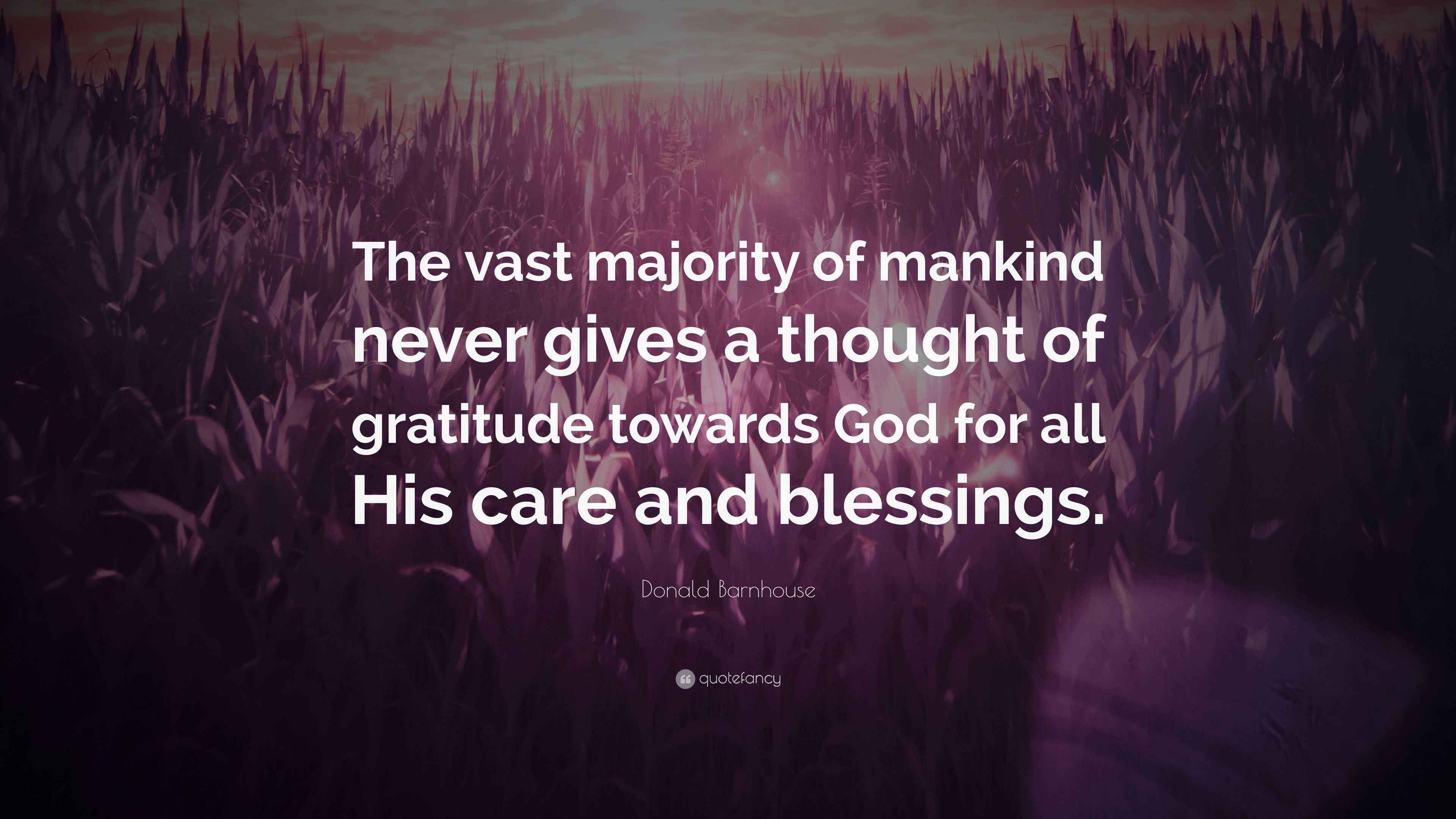 Donald Barnhouse Quote: “The vast majority of mankind never gives a ...