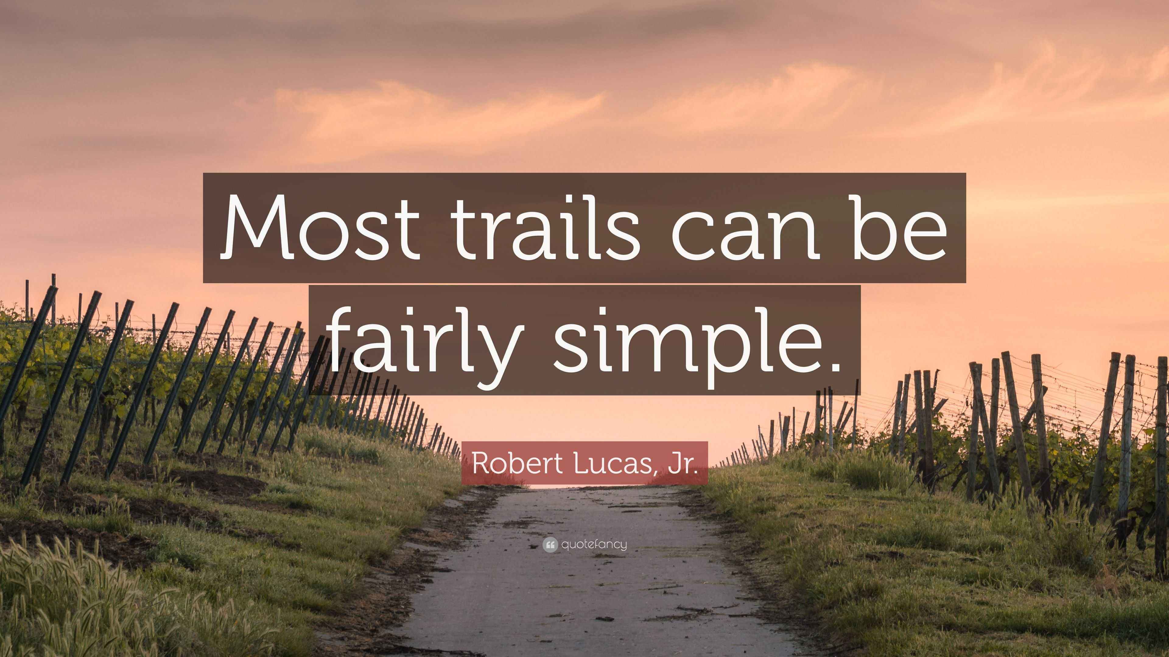 Robert Lucas, Jr. Quote: “Most trails can be fairly simple.”