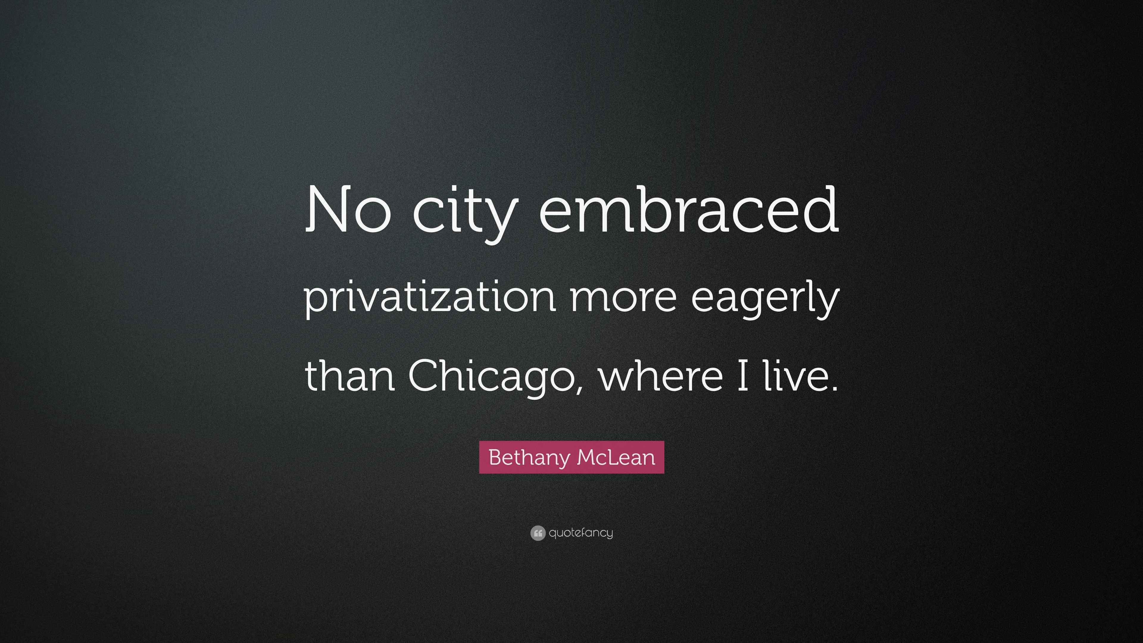 Bethany McLean Quote: “No city embraced privatization more eagerly than ...