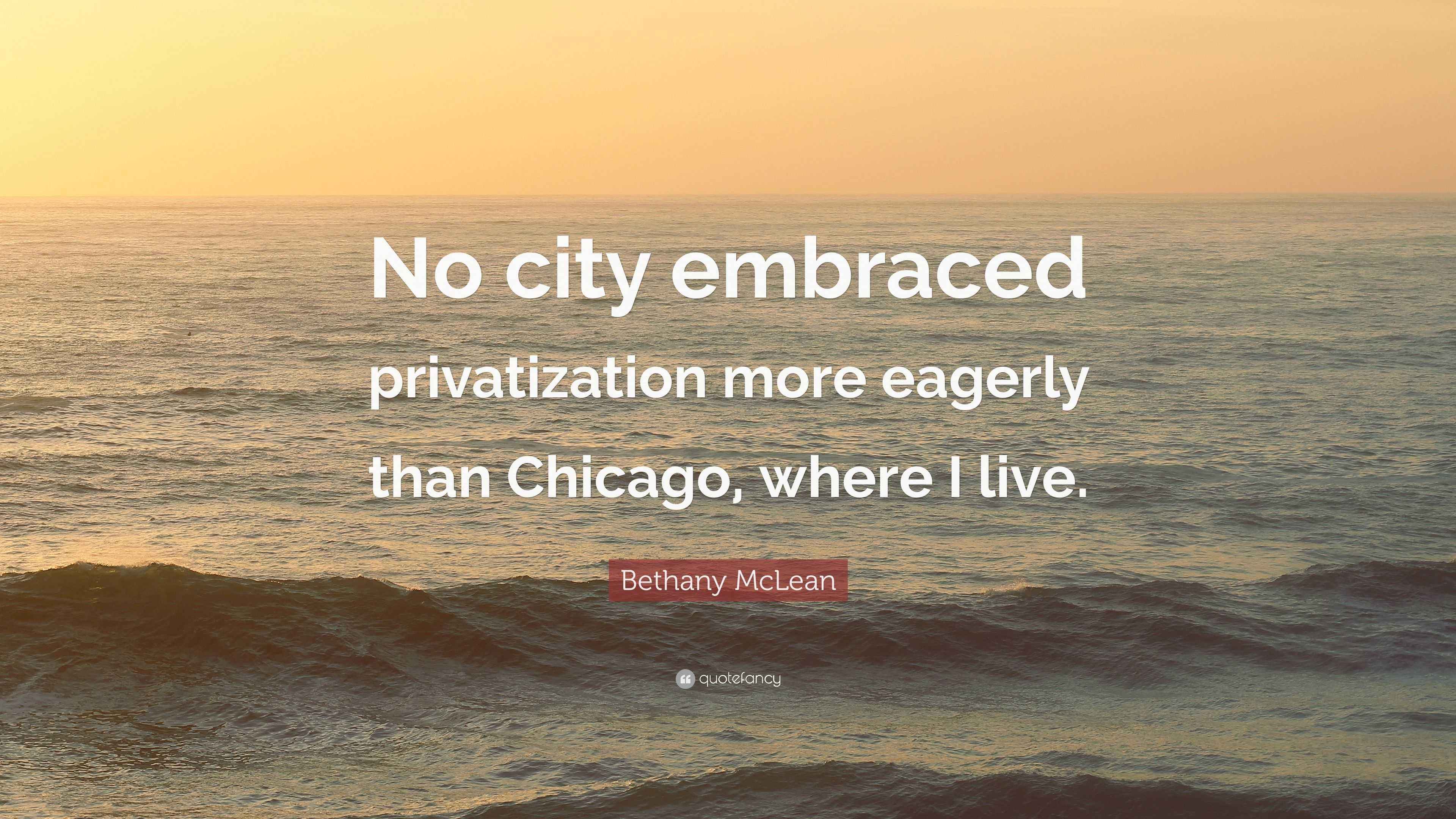 Bethany McLean Quote: “No city embraced privatization more eagerly than ...