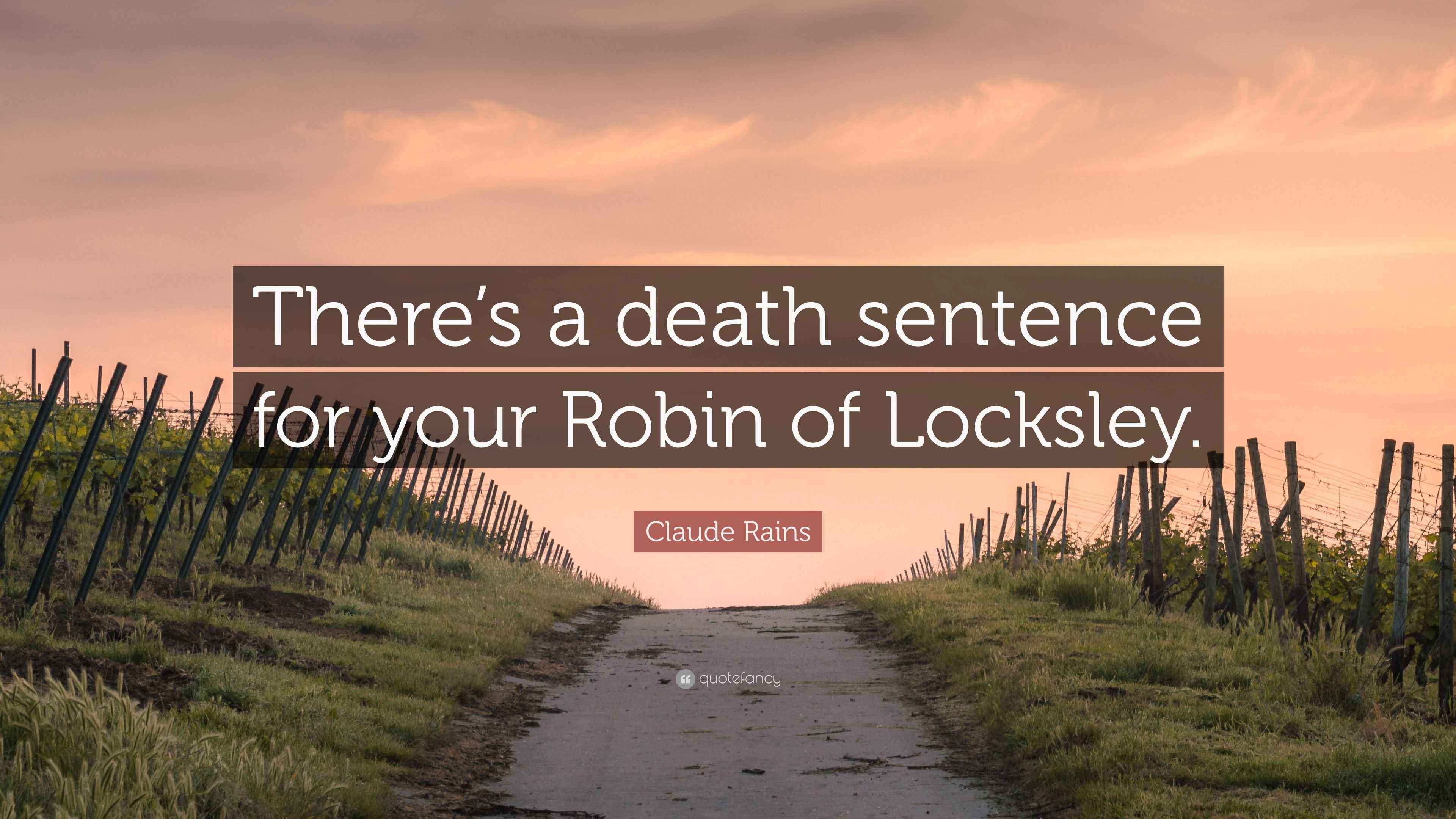Claude Rains Quote: “There’s a death sentence for your Robin of Locksley.”