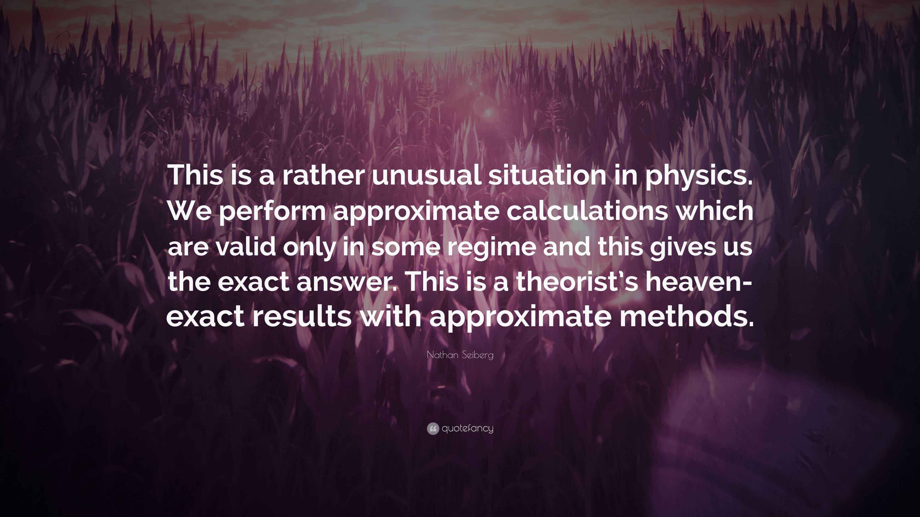 Nathan Seiberg Quote: “This is a rather unusual situation in physics ...