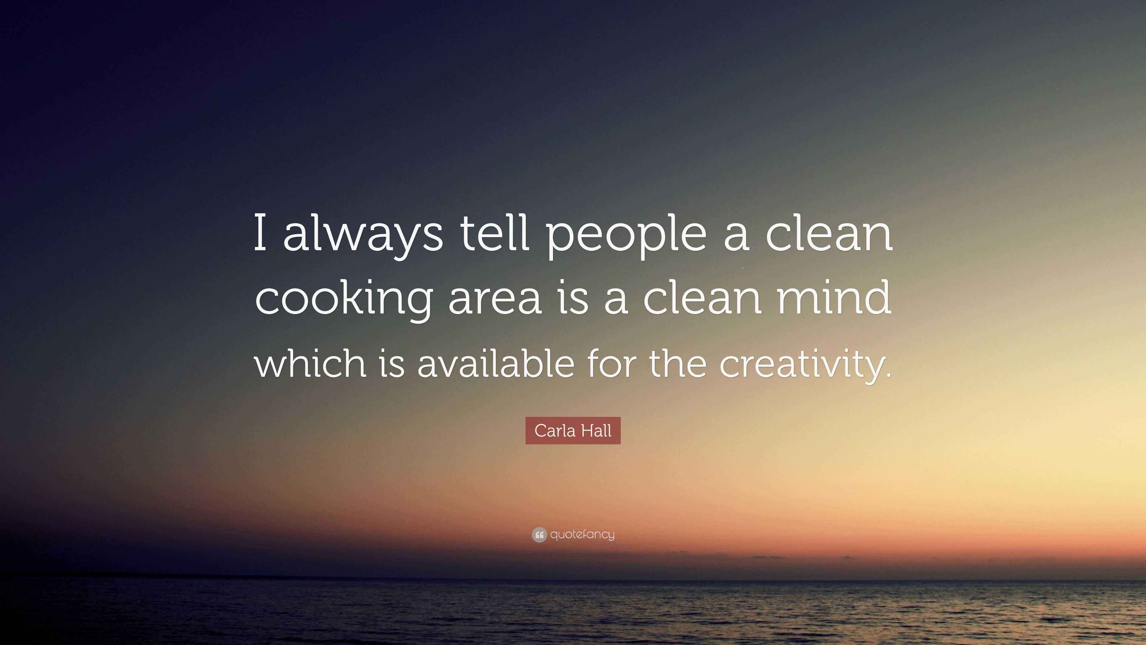 Carla Hall Quote: “I always tell people a clean cooking area is a clean ...