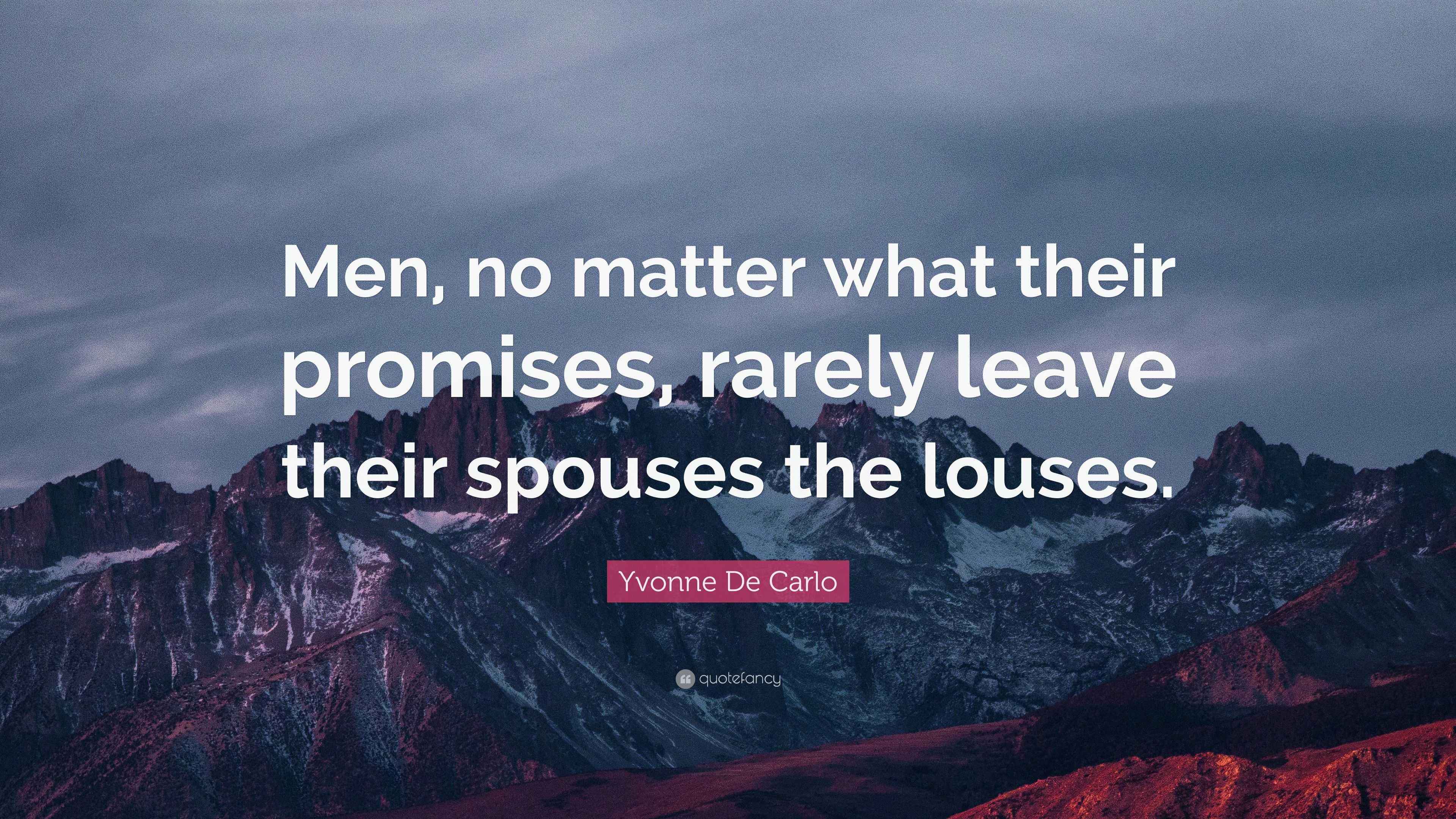 Yvonne De Carlo Quote: “Men, no matter what their promises, rarely ...