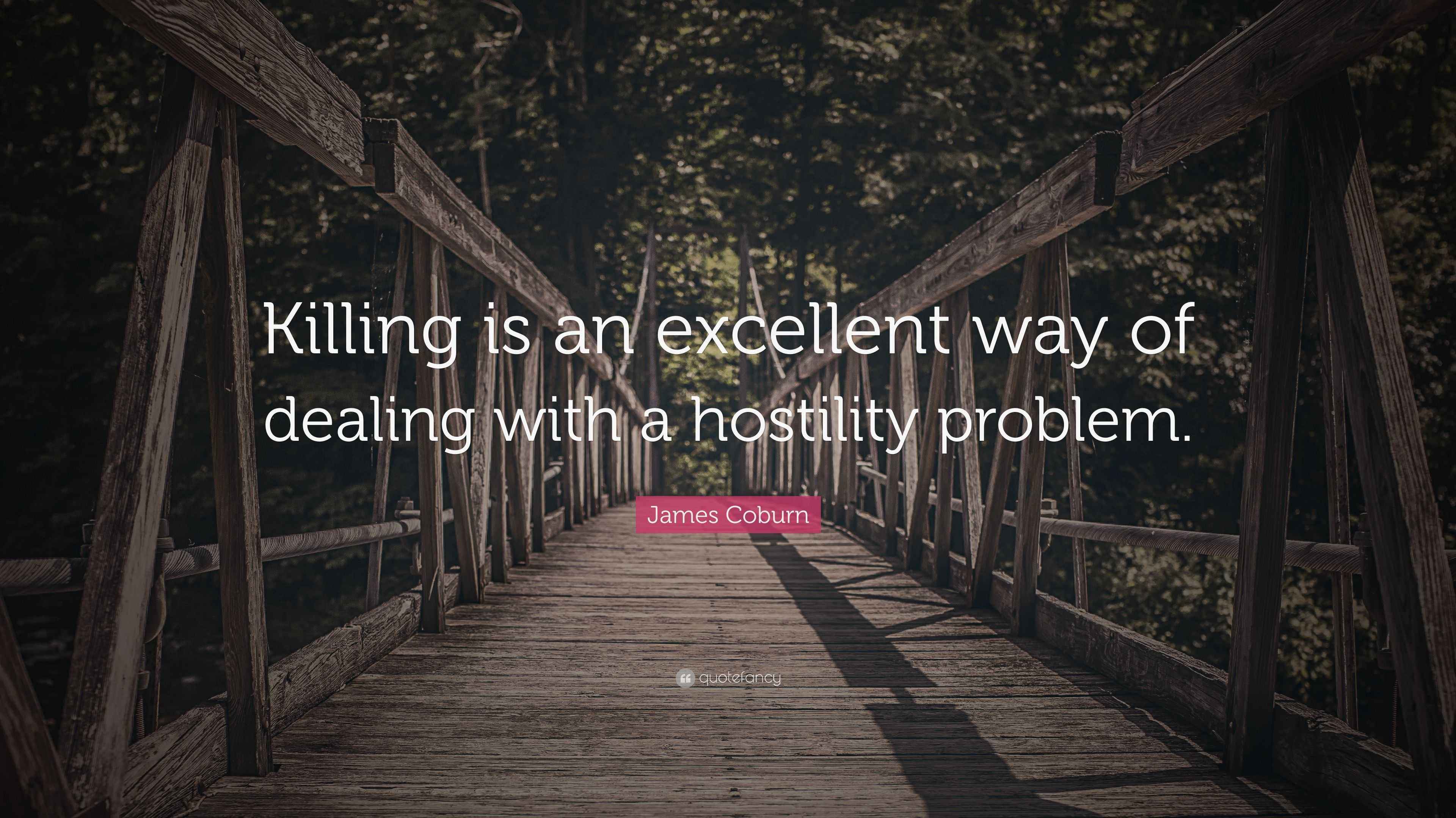 James Coburn Quote: “Killing is an excellent way of dealing with a ...