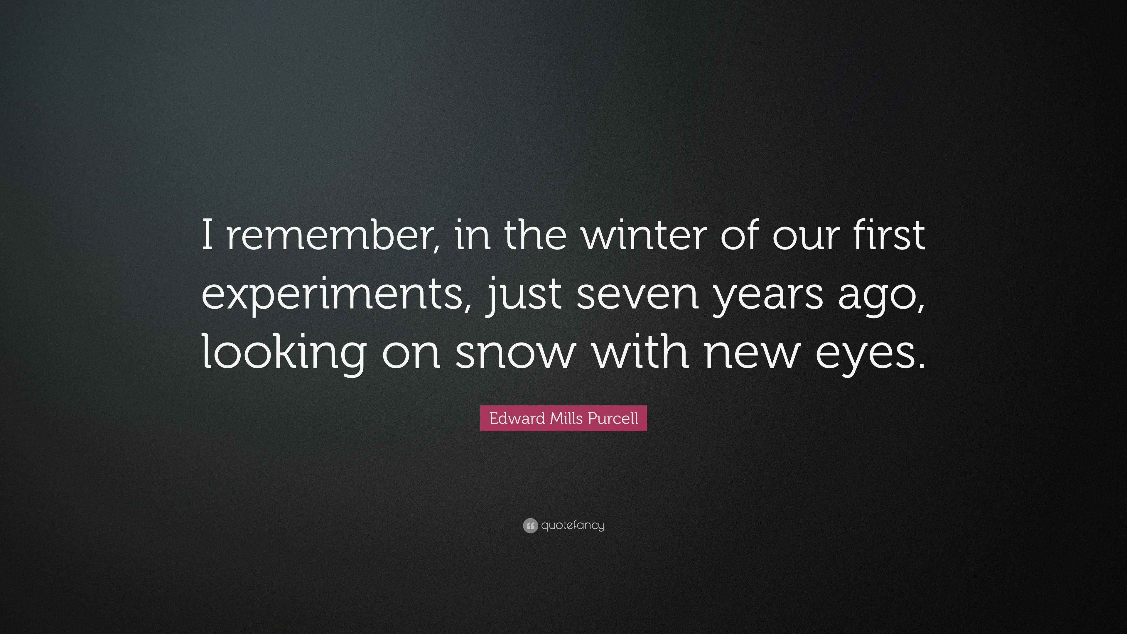 Edward Mills Purcell Quote: “I remember, in the winter of our first ...
