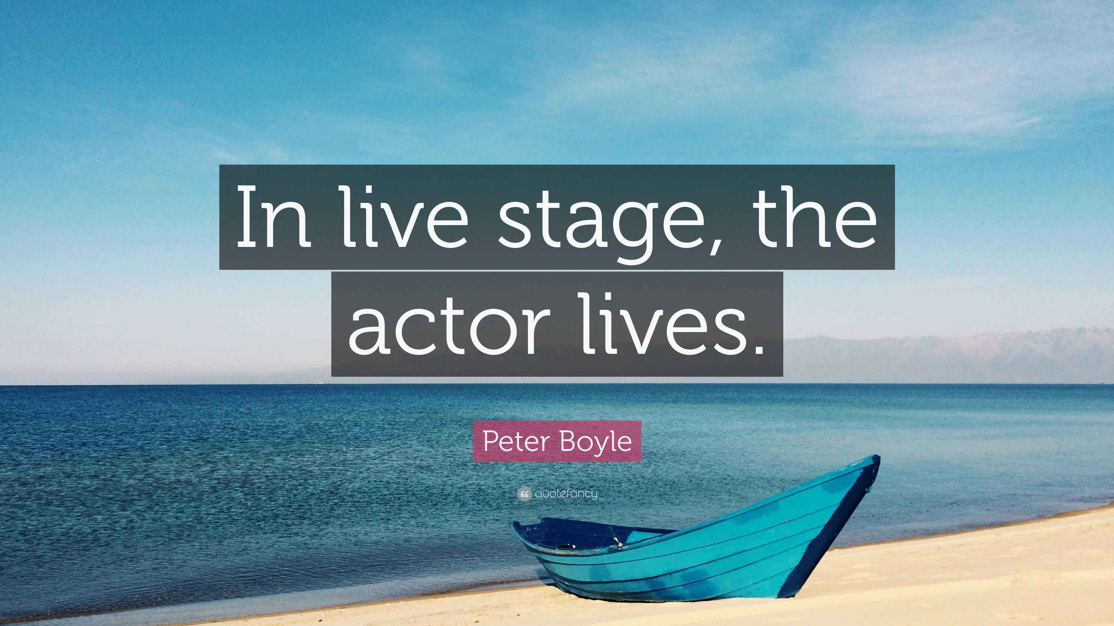 Peter Boyle Quote: “In live stage, the actor lives.”