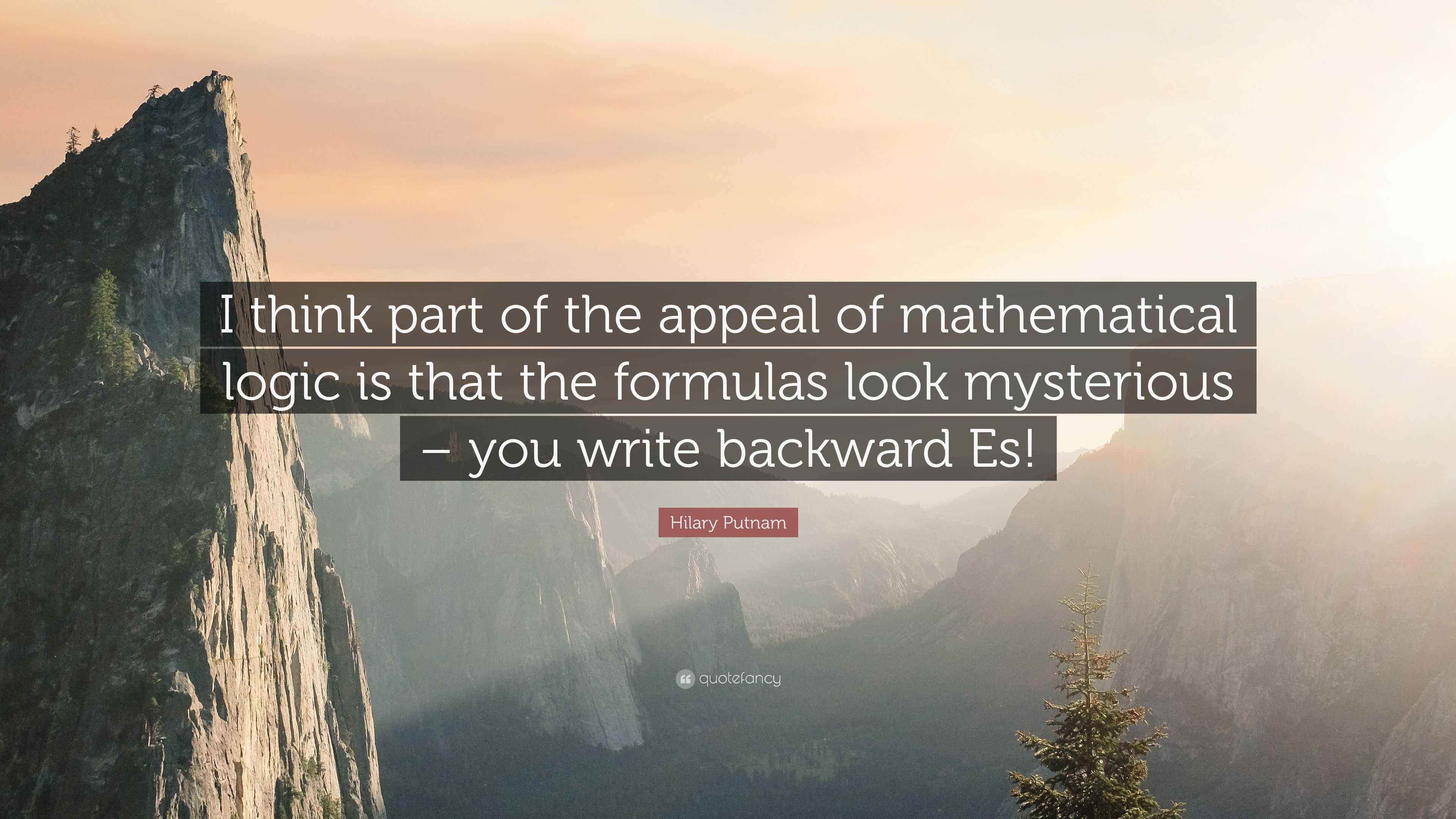 Hilary Putnam Quote: “I think part of the appeal of mathematical logic ...