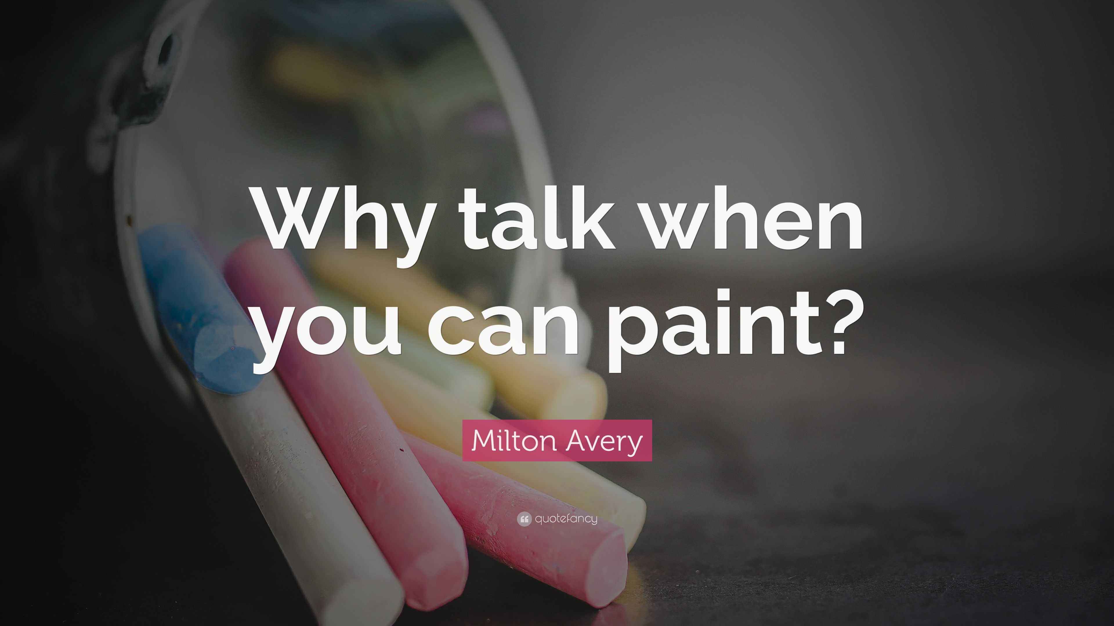 Milton Avery Quote: “Why talk when you can paint?”