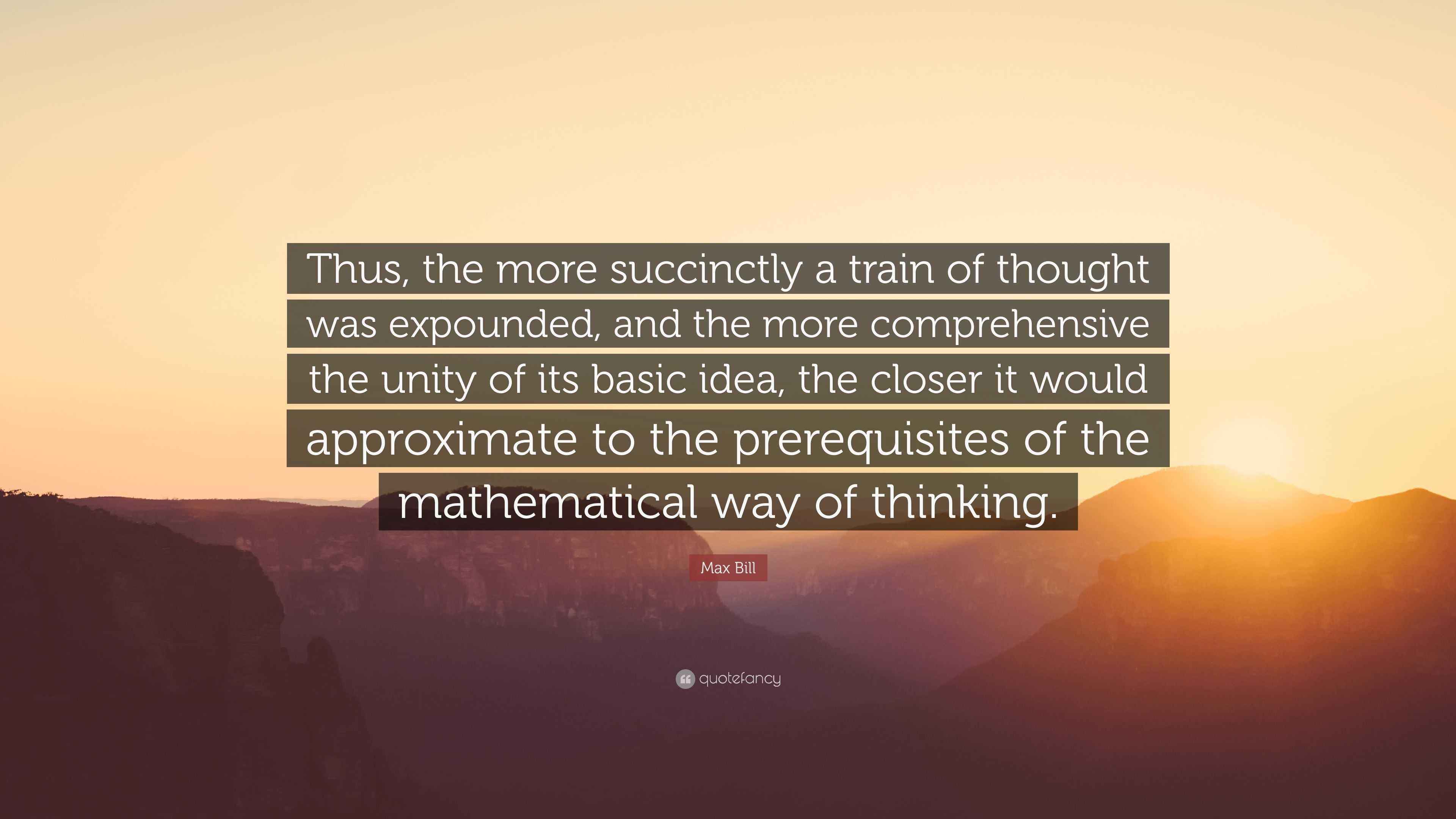 Max Bill Quote: “Thus, the more succinctly a train of thought was ...