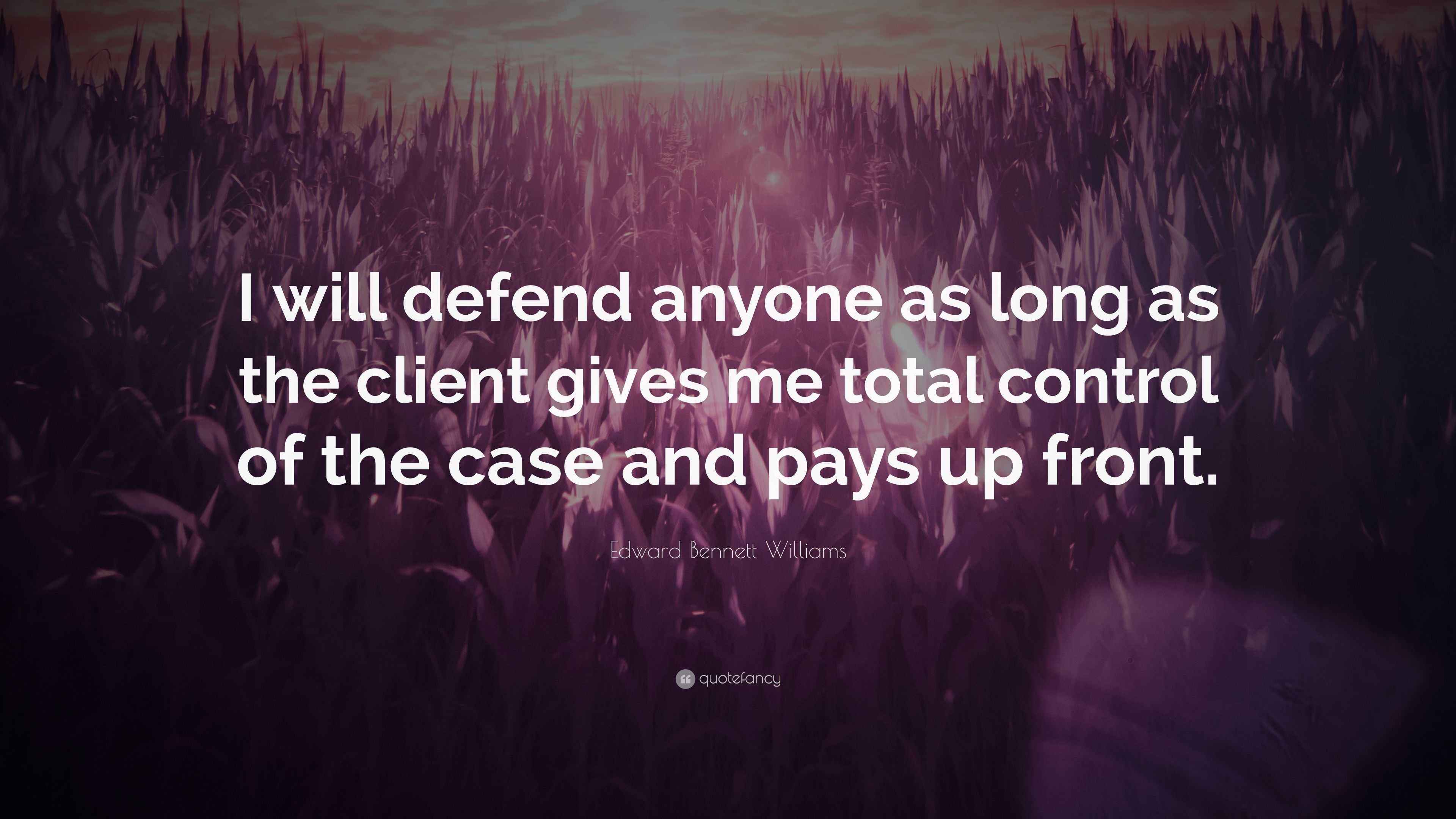 Edward Bennett Williams Quote: “I will defend anyone as long as the ...