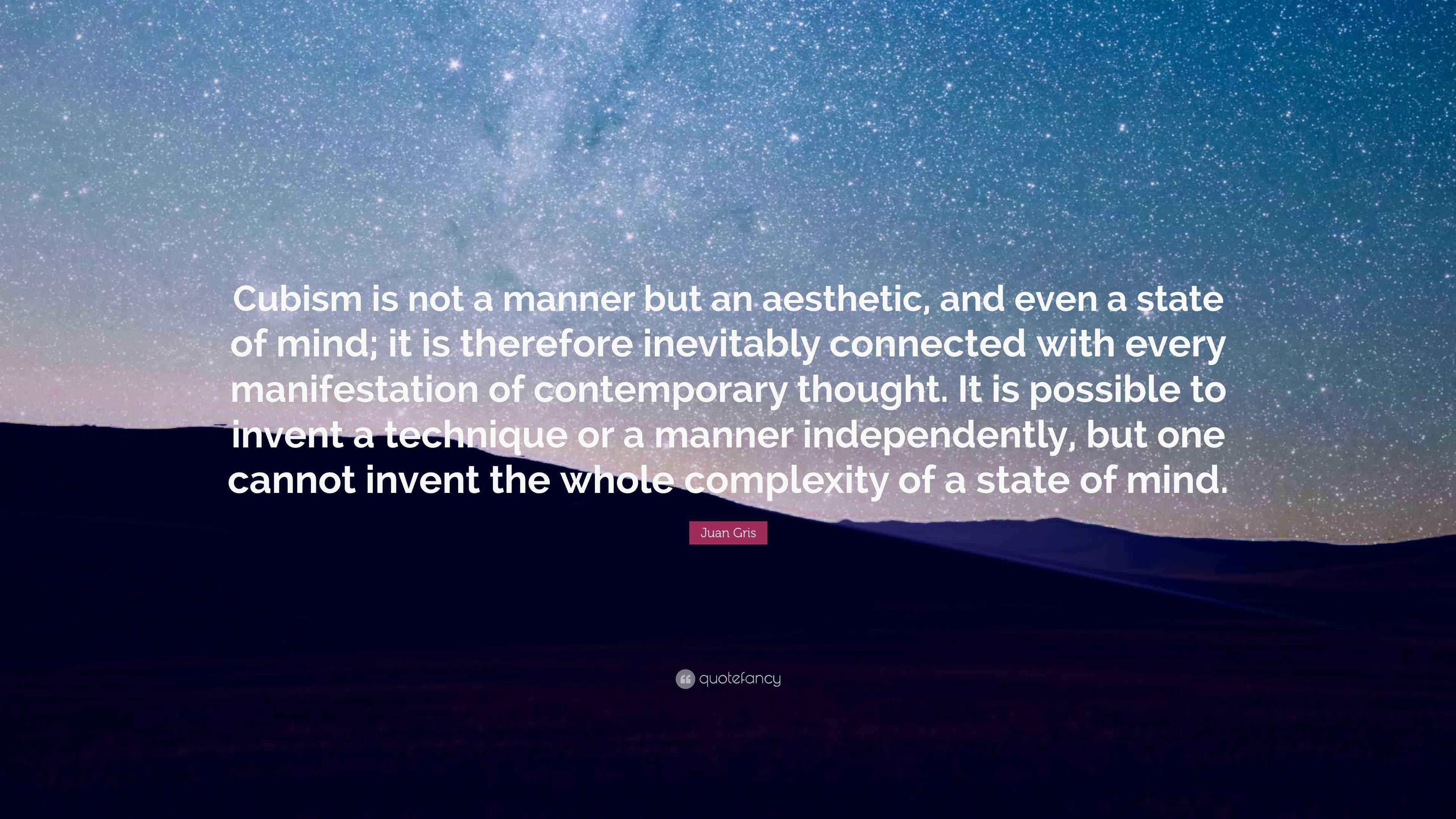 Juan Gris Quote: “Cubism is not a manner but an aesthetic, and even a ...