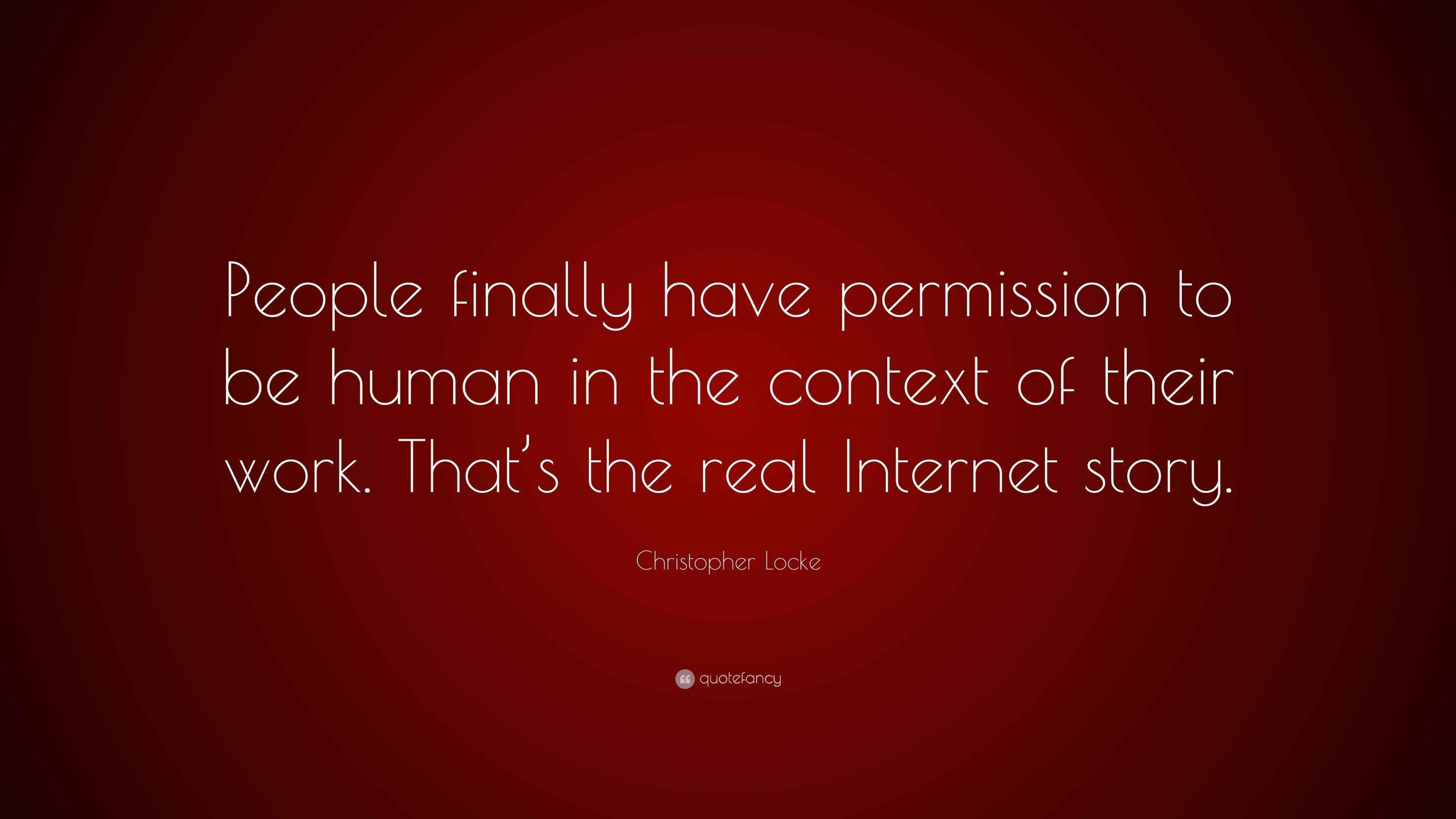 Christopher Locke Quote: “People finally have permission to be human in ...