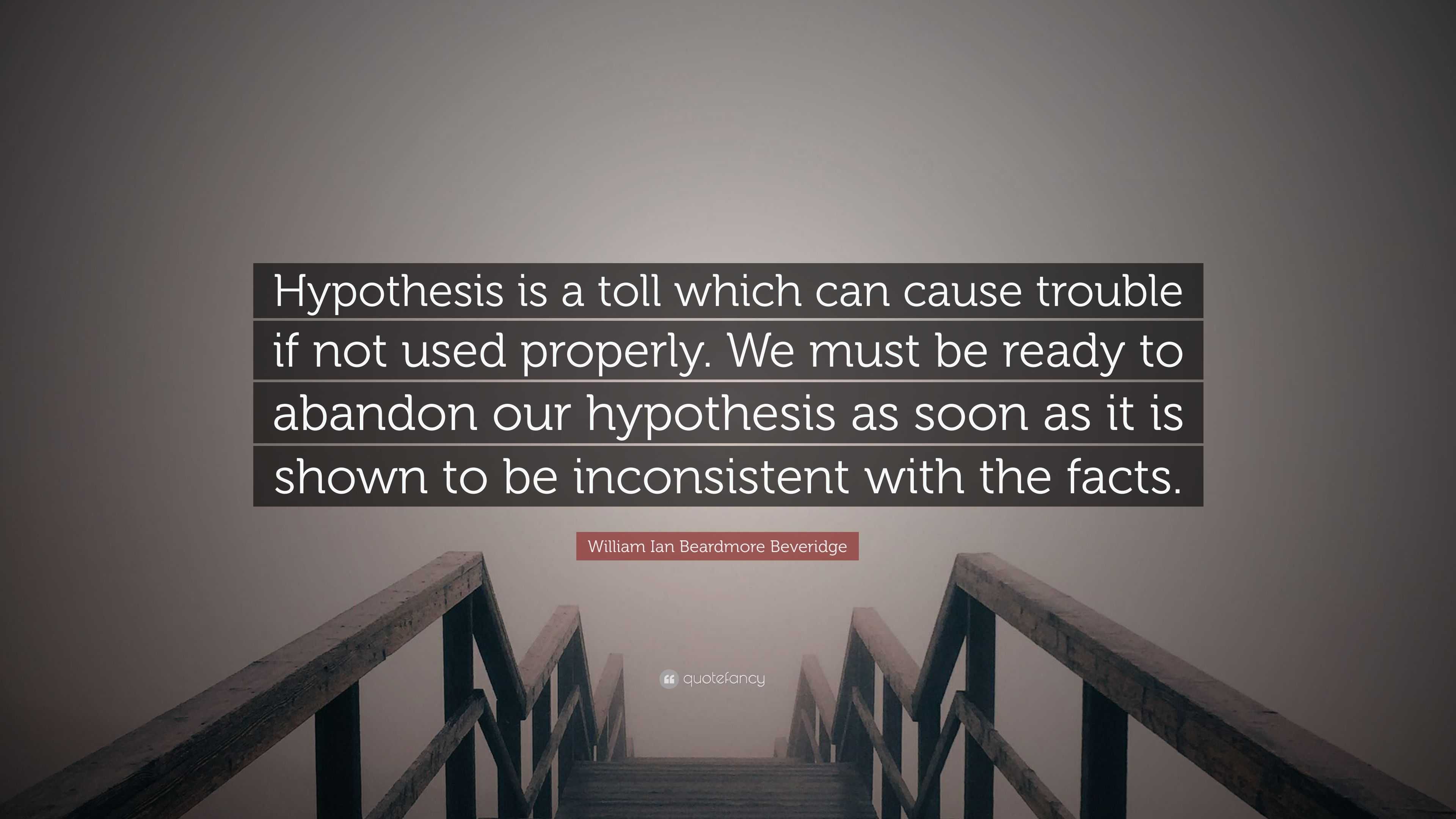 William Ian Beardmore Beveridge Quote: “Hypothesis is a toll which can ...