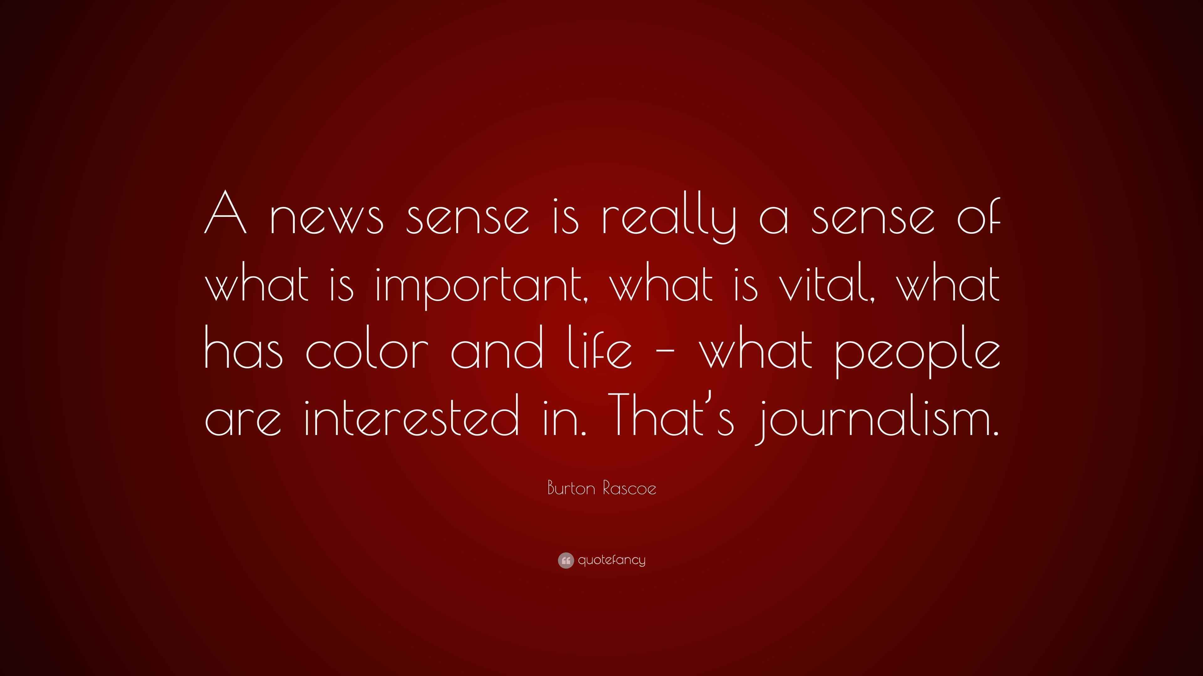 Burton Rascoe Quote: “A news sense is really a sense of what is ...