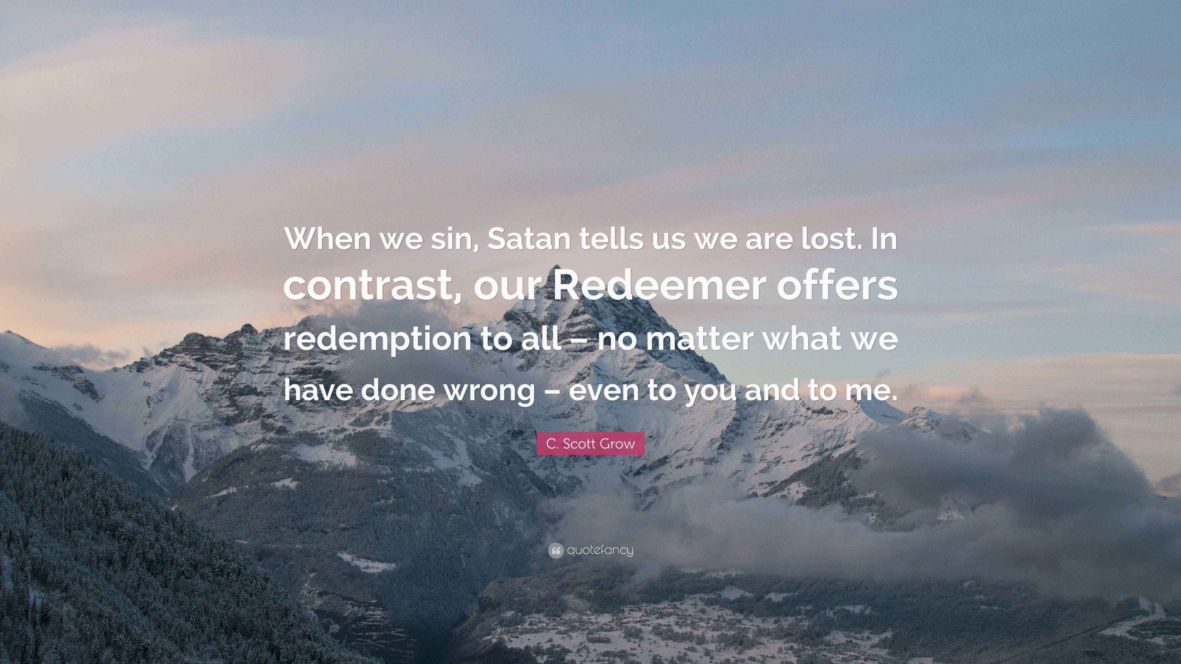 C. Scott Grow Quote: “When we sin, Satan tells us we are lost. In ...