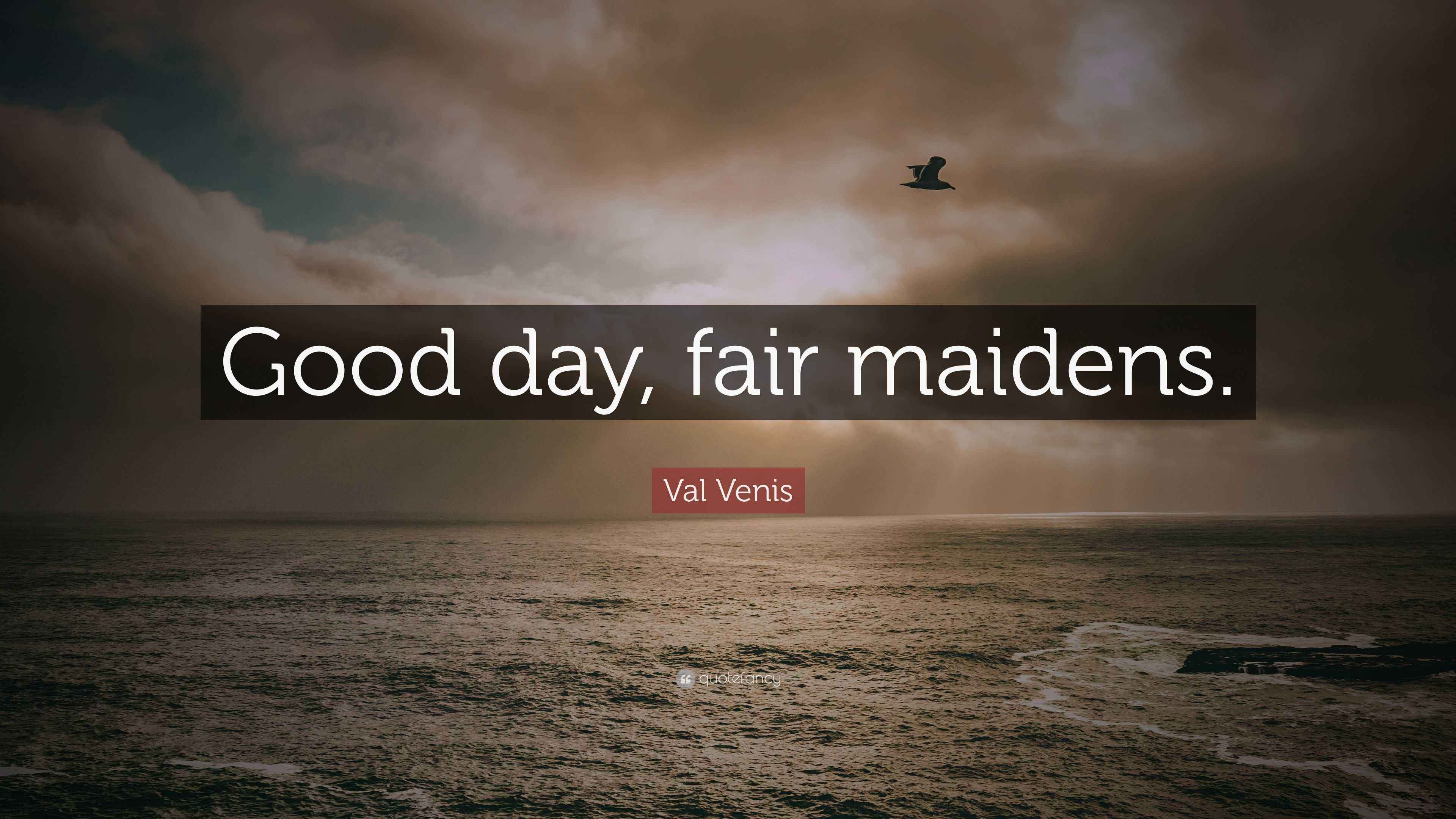 Val Venis Quote: “Good day, fair maidens.”