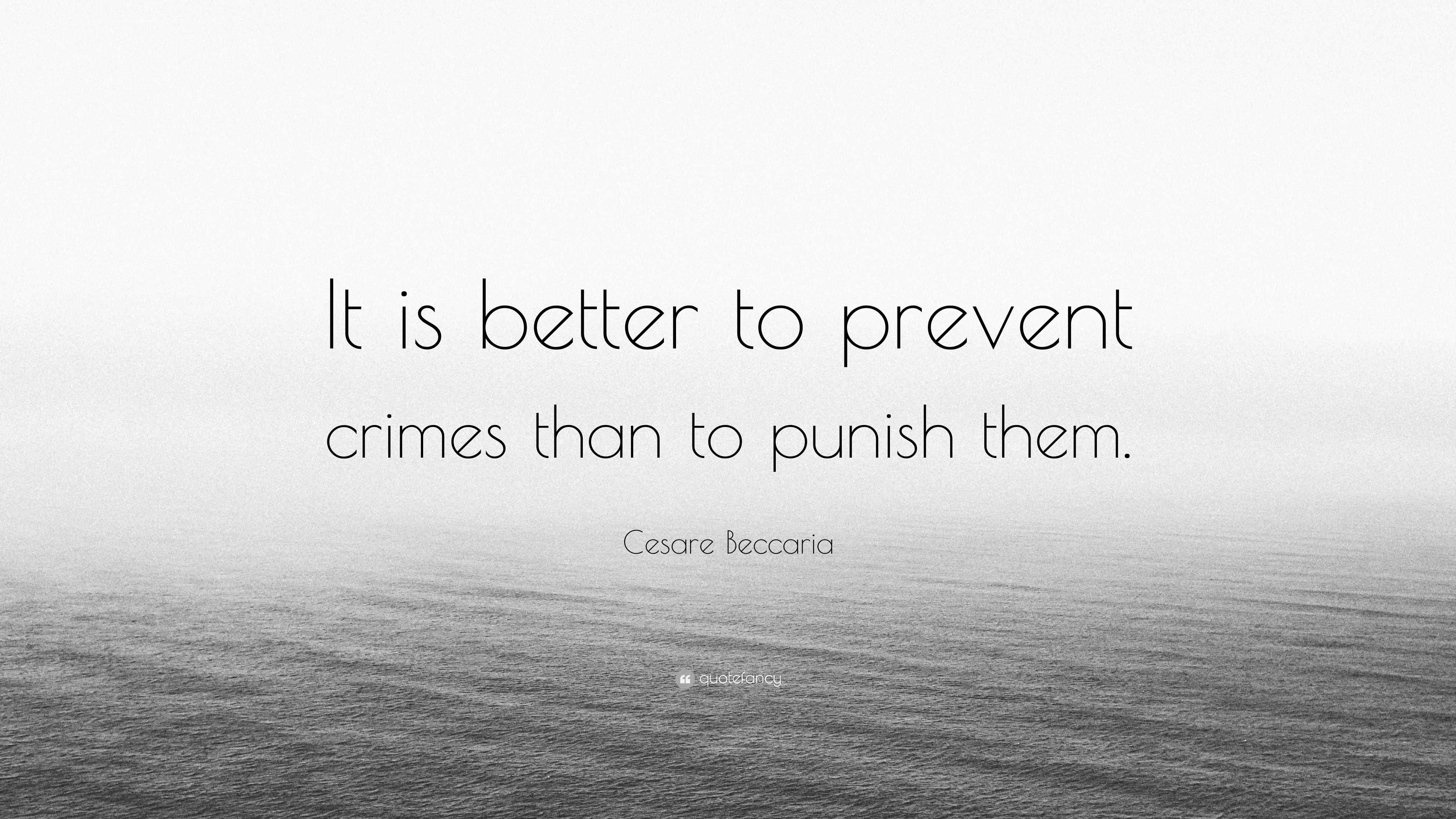Cesare Beccaria Quote: “It is better to prevent crimes than to punish ...
