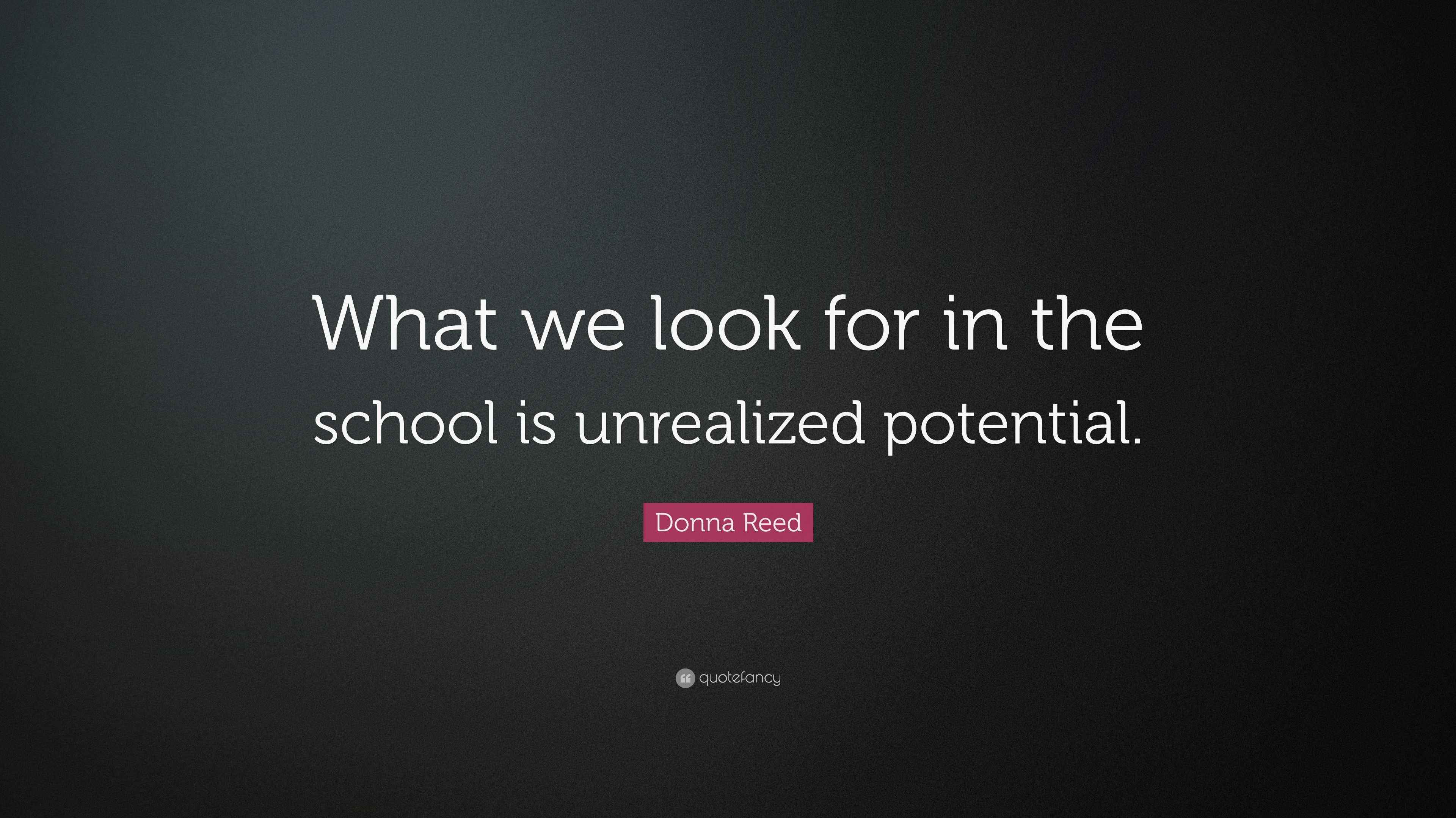 Donna Reed Quote: “What we look for in the school is unrealized potential.”