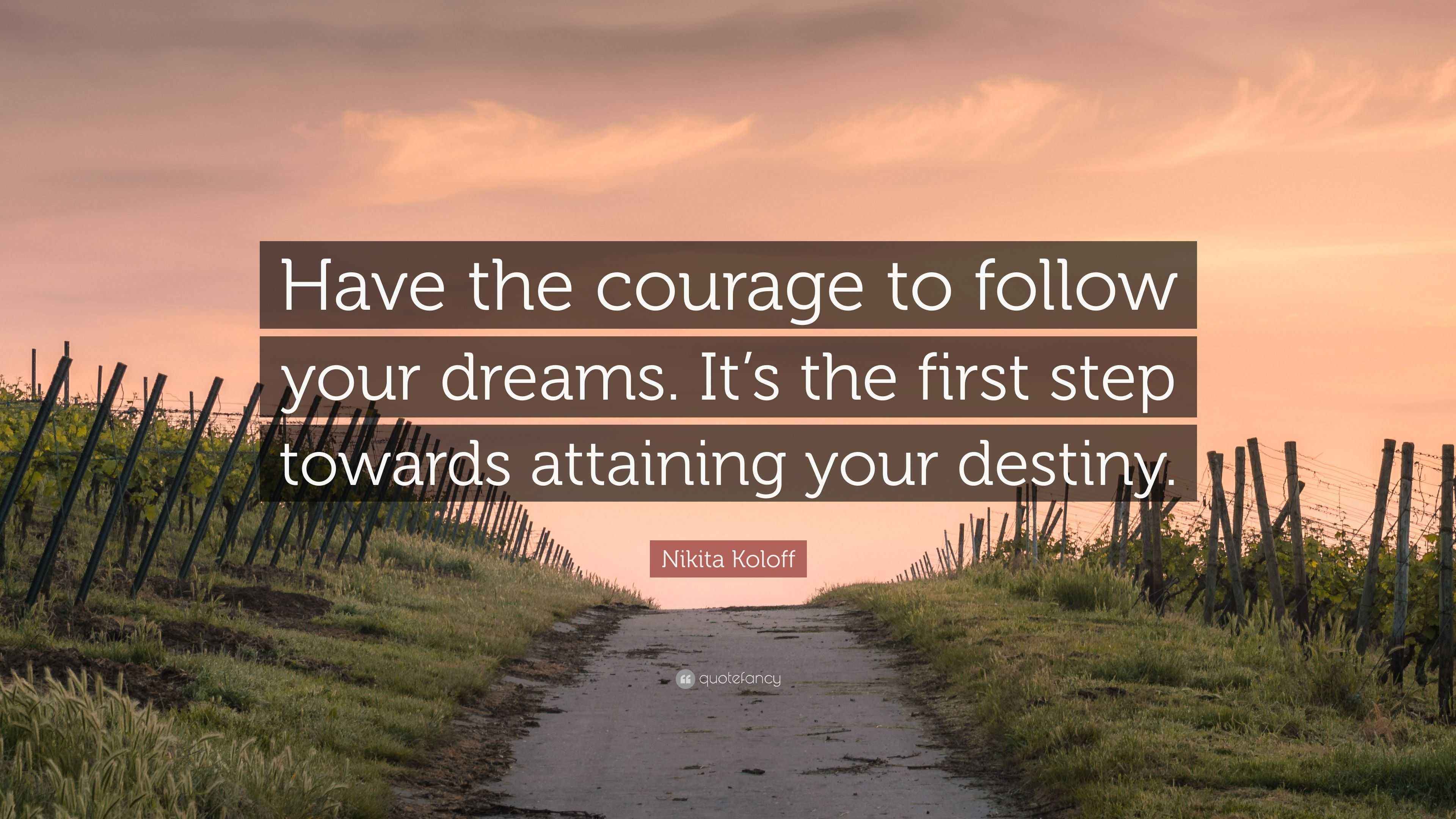 Nikita Koloff Quote: “Have the courage to follow your dreams. It’s the ...