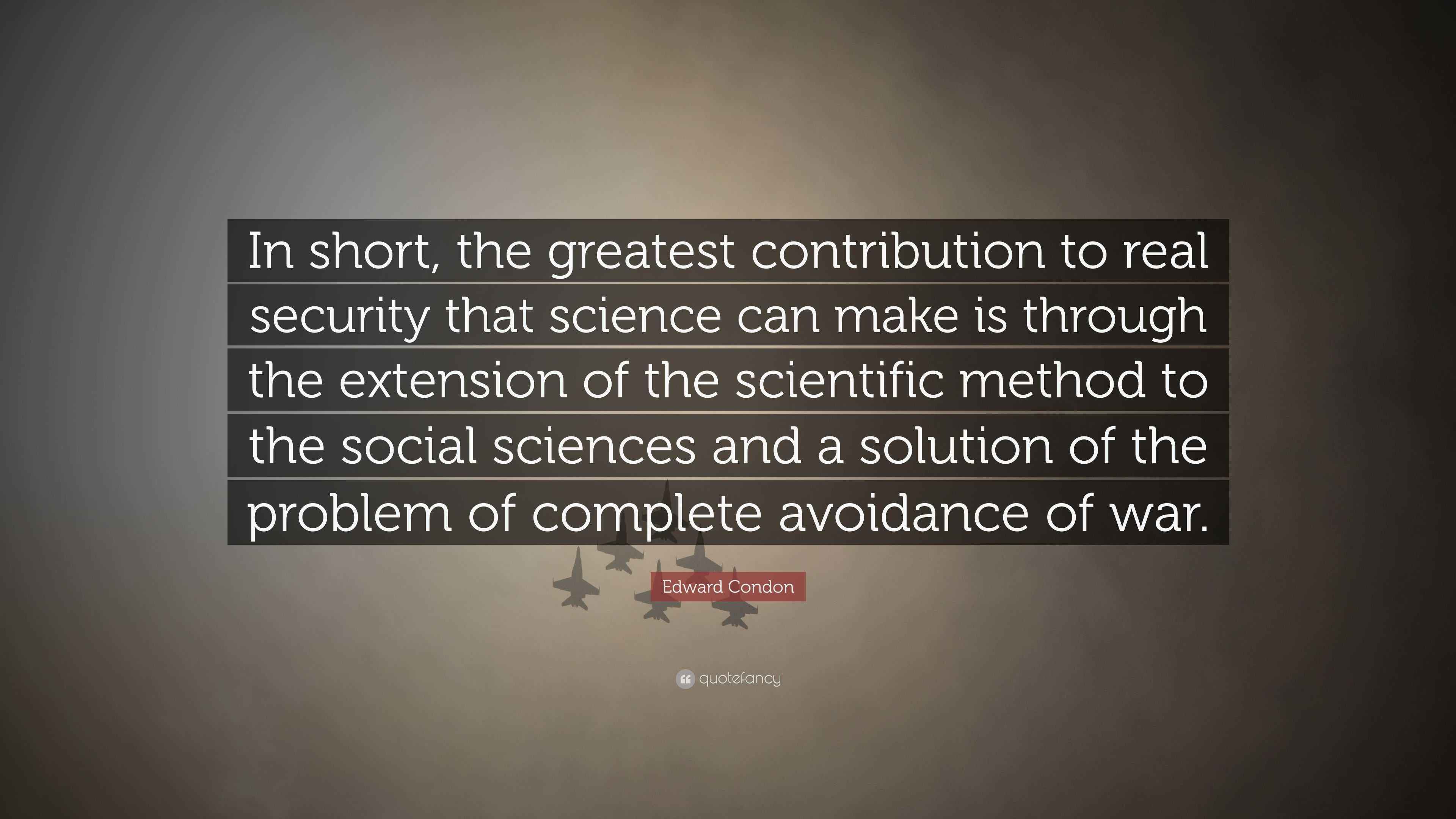 Edward Condon Quote: “In short, the greatest contribution to real ...