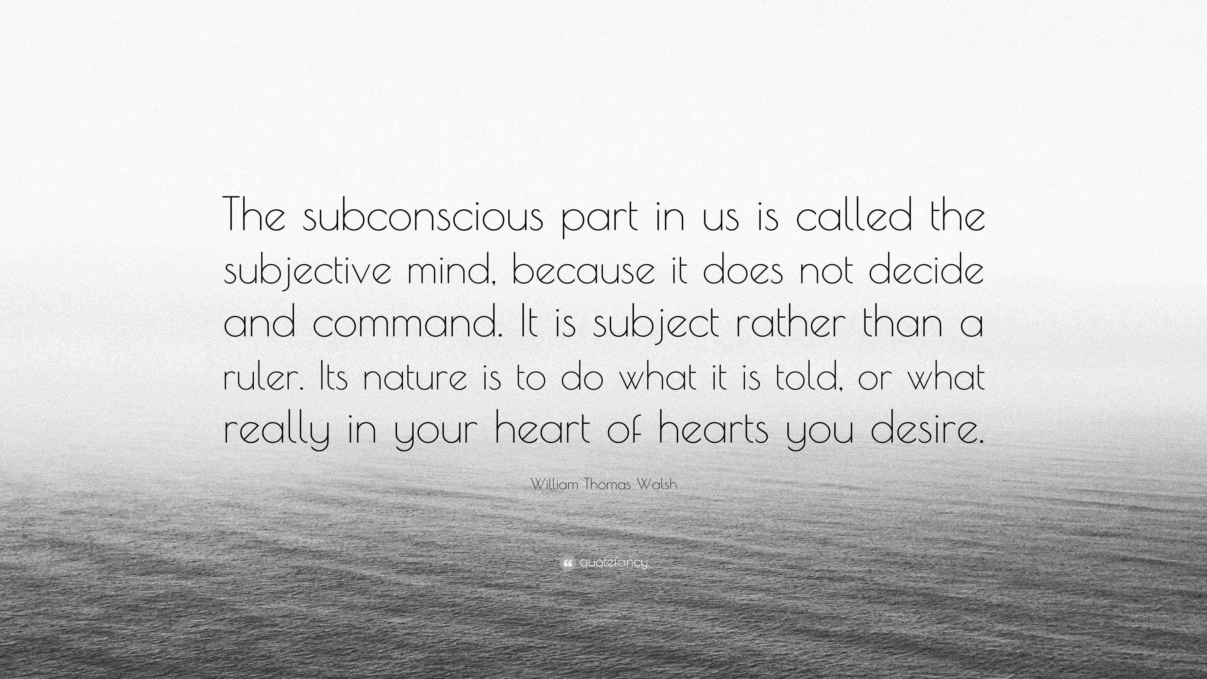 William Thomas Walsh Quote: “The subconscious part in us is called the ...