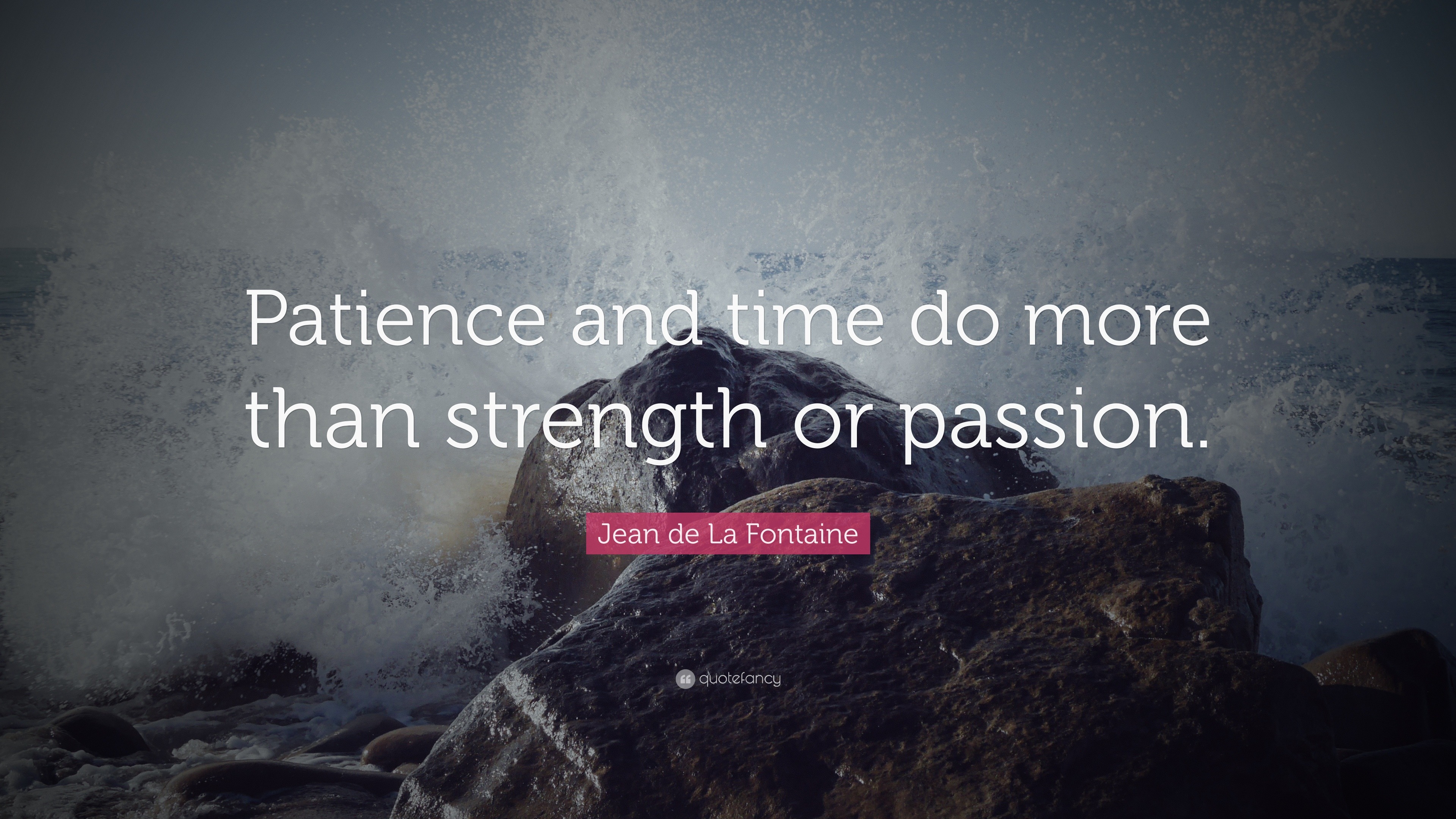 Jean de La Fontaine Quote: “Patience and time do more than strength or ...