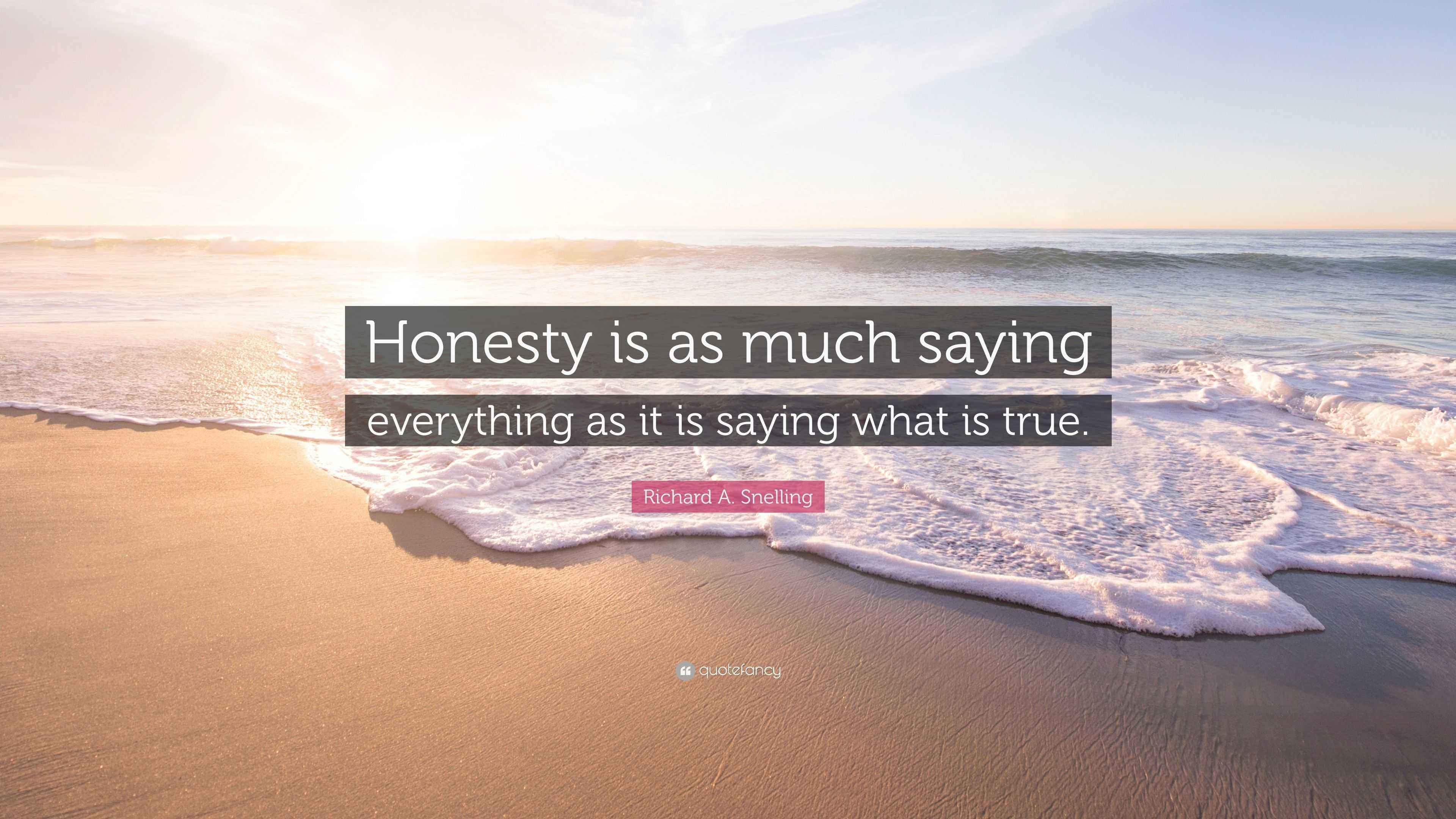 Richard A. Snelling Quote: “Honesty is as much saying everything as it ...