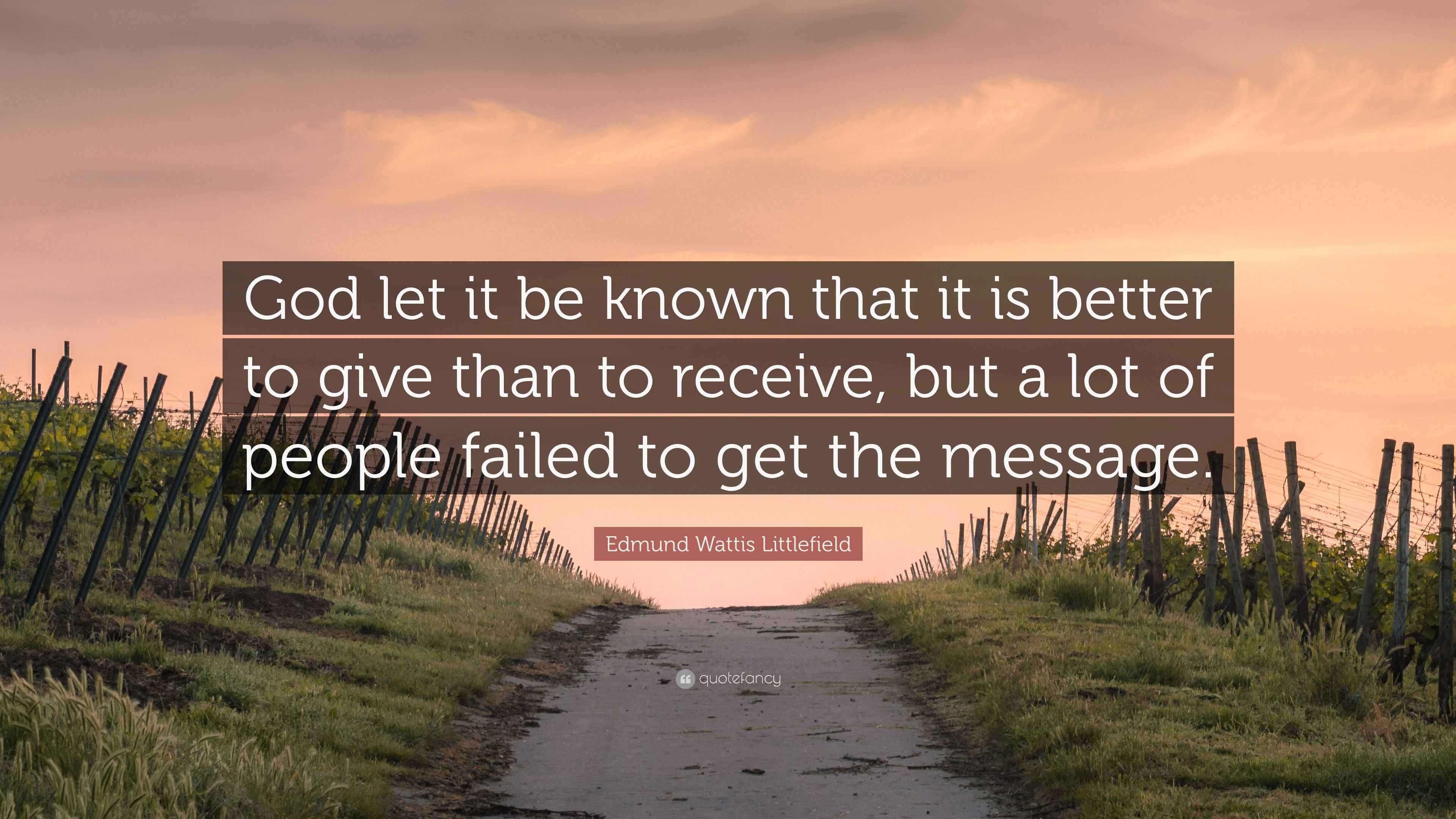 Edmund Wattis Littlefield Quote: “God let it be known that it is better ...