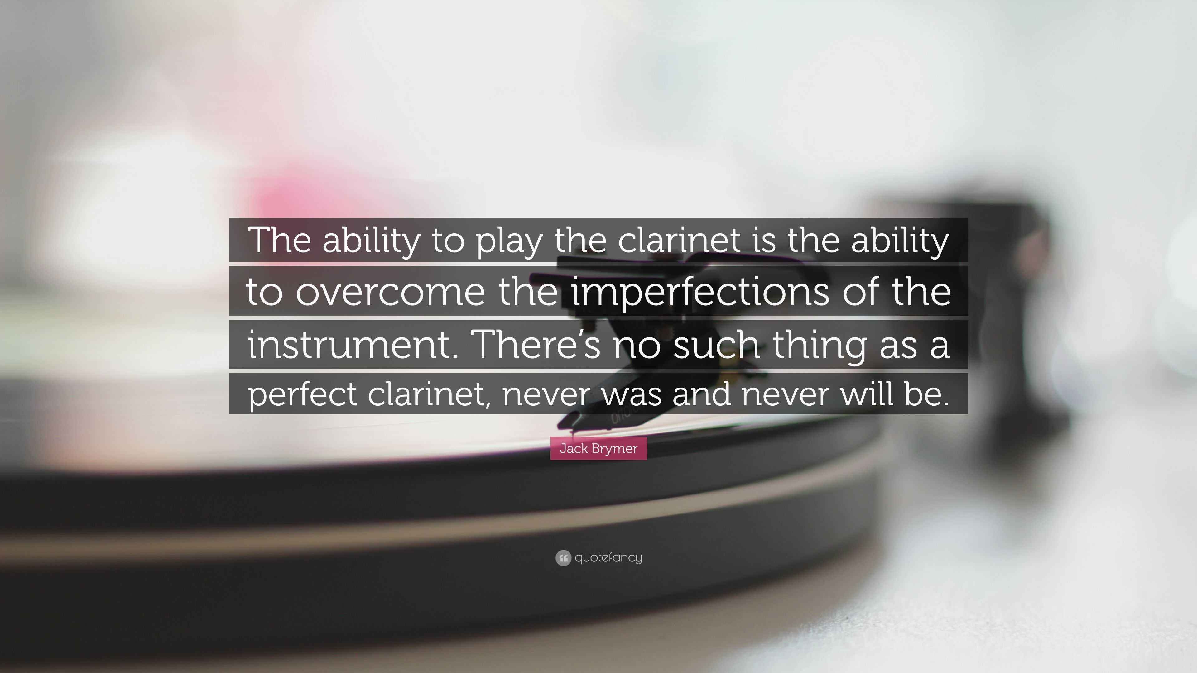 Jack Brymer Quote: “The ability to play the clarinet is the ability to ...