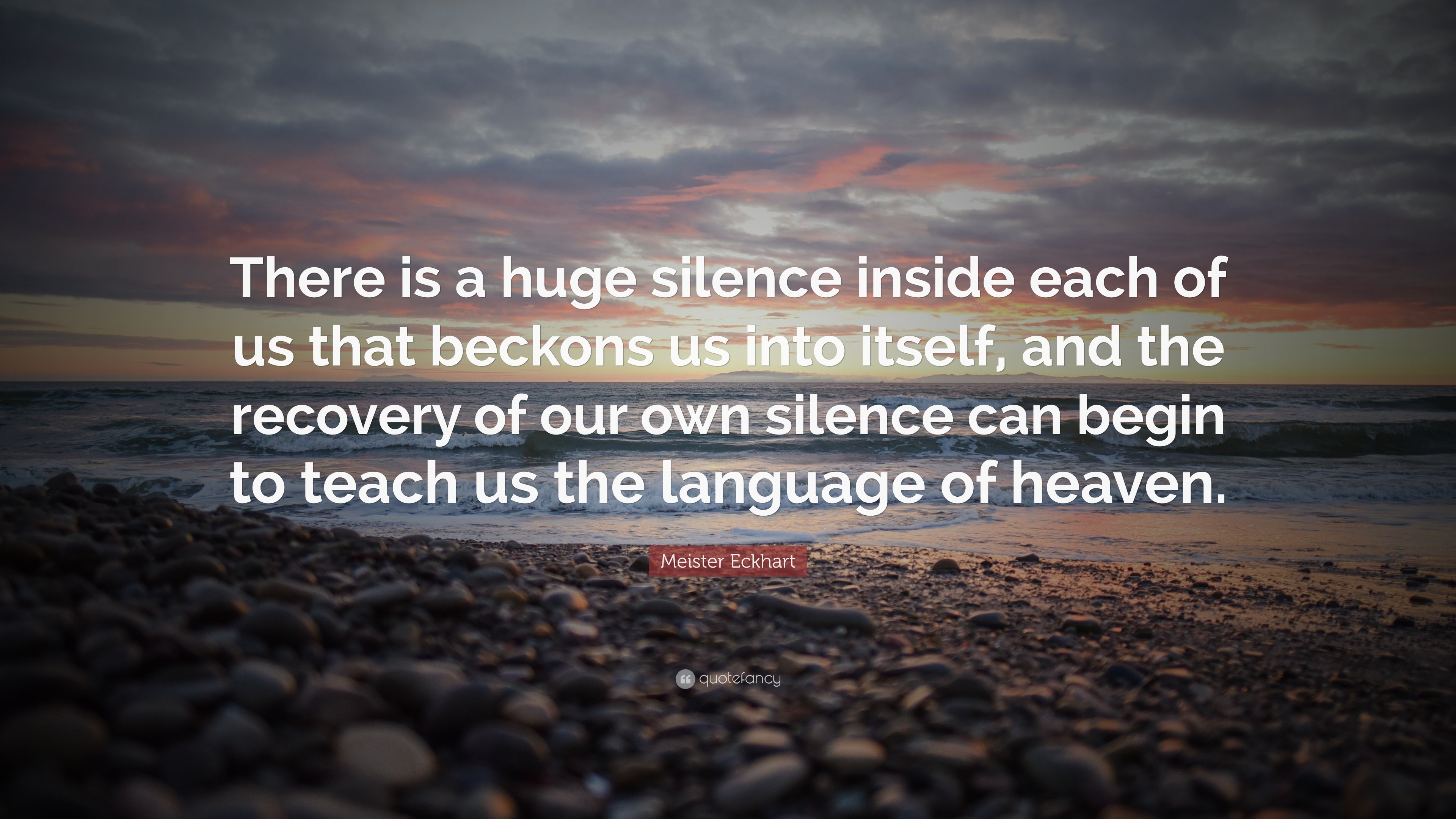 Meister Eckhart Quote: “There is a huge silence inside each of us that ...