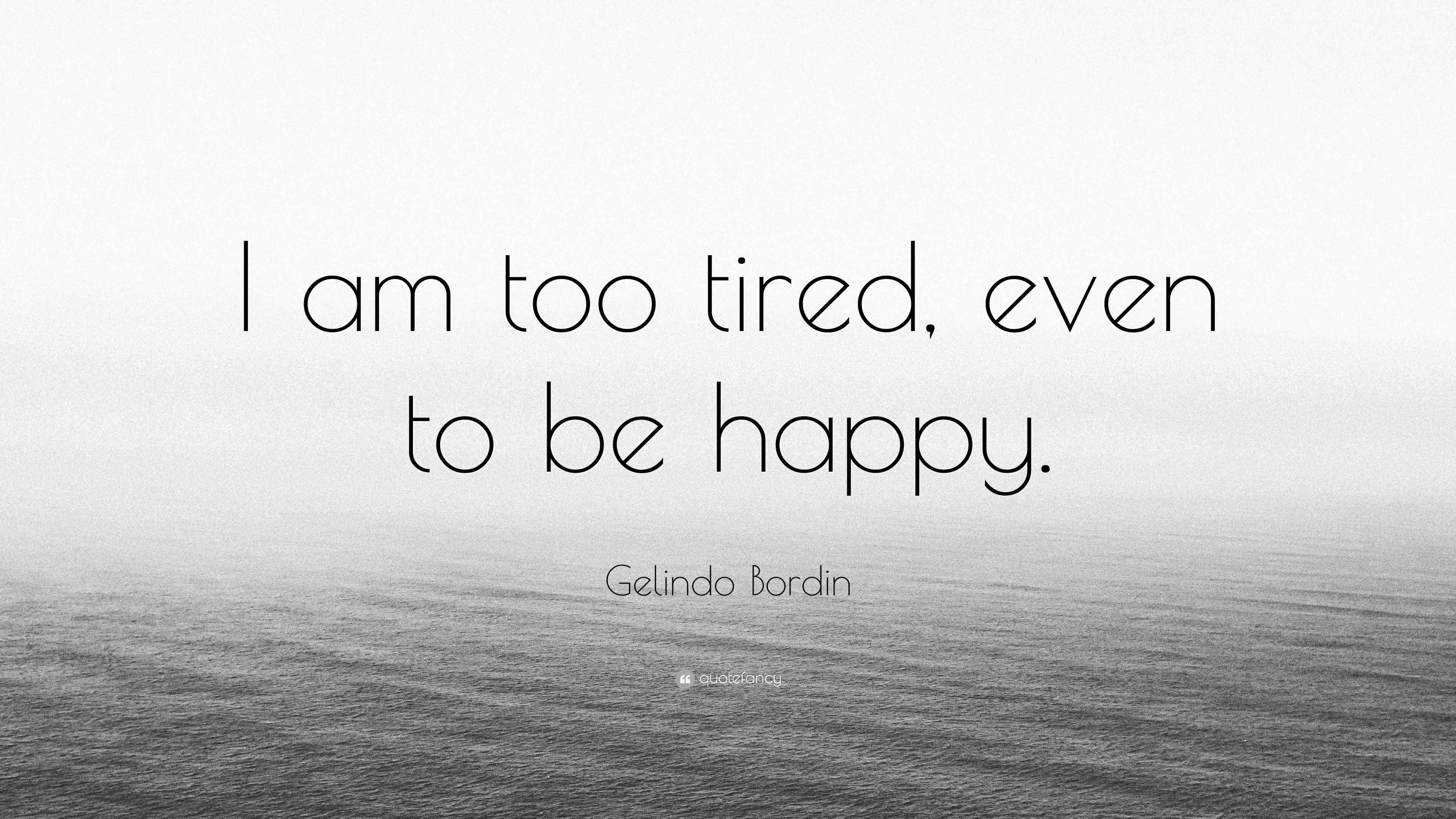 Gelindo Bordin Quote: “I am too tired, even to be happy.”