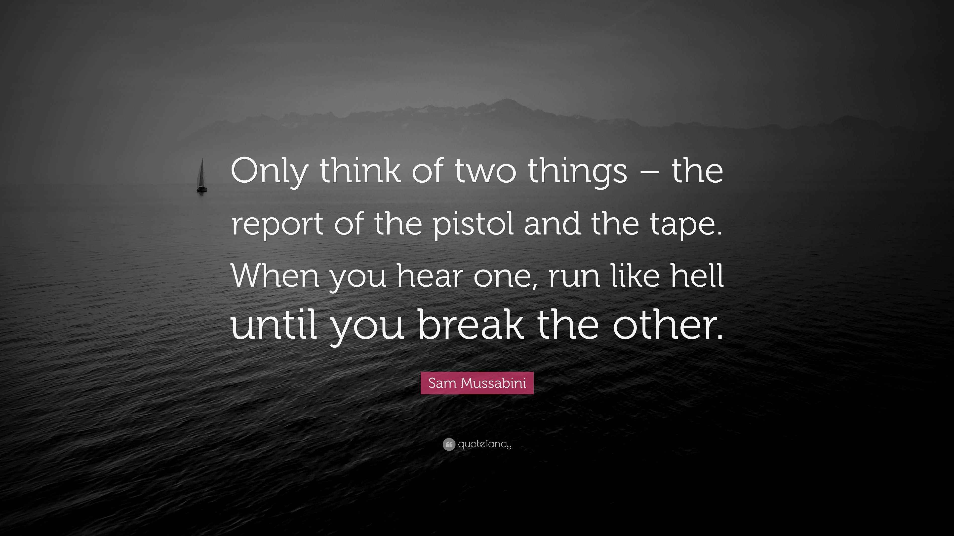 Sam Mussabini Quote: “Only think of two things – the report of the ...