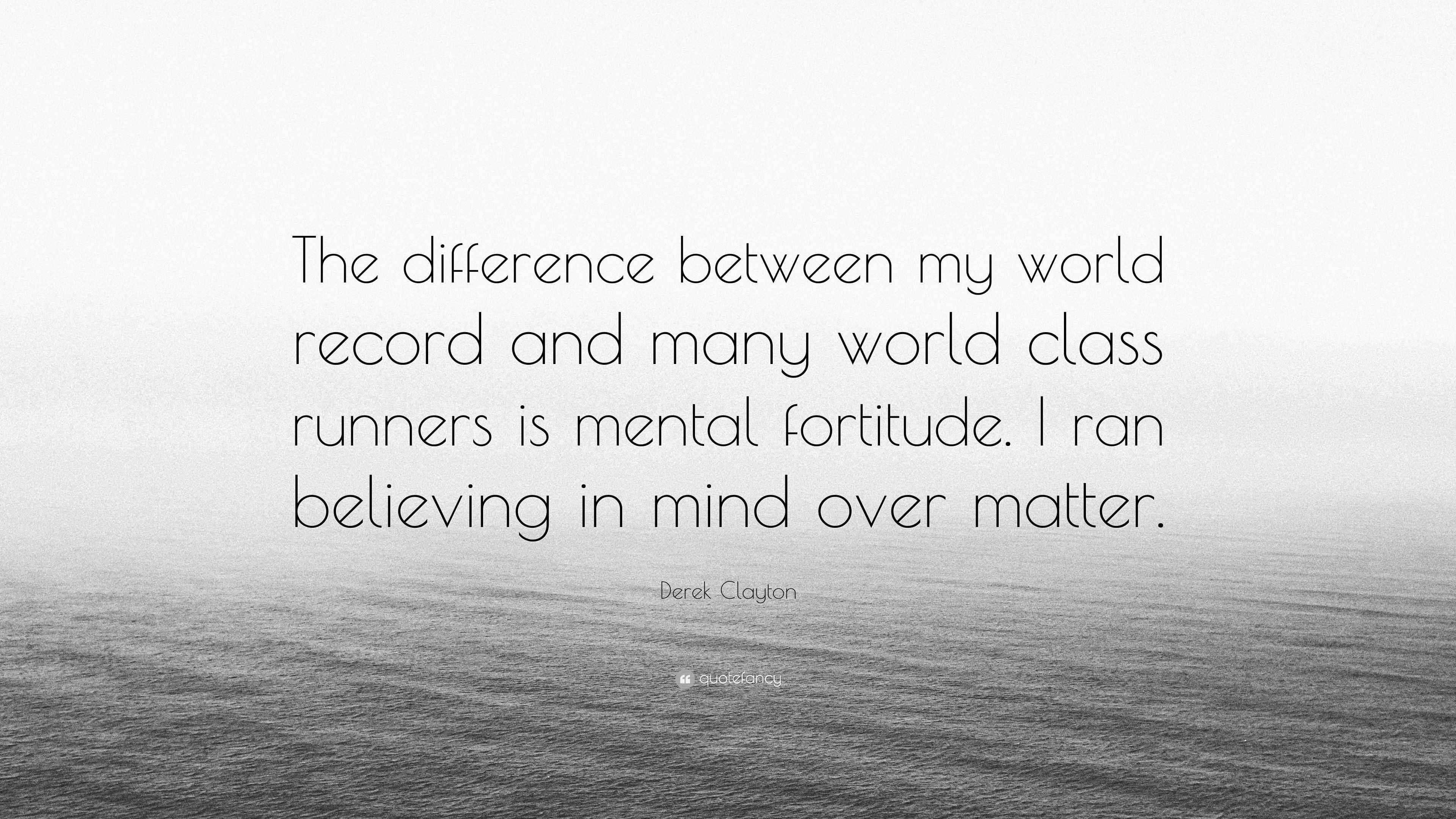 Derek Clayton Quote: “The difference between my world record and many ...