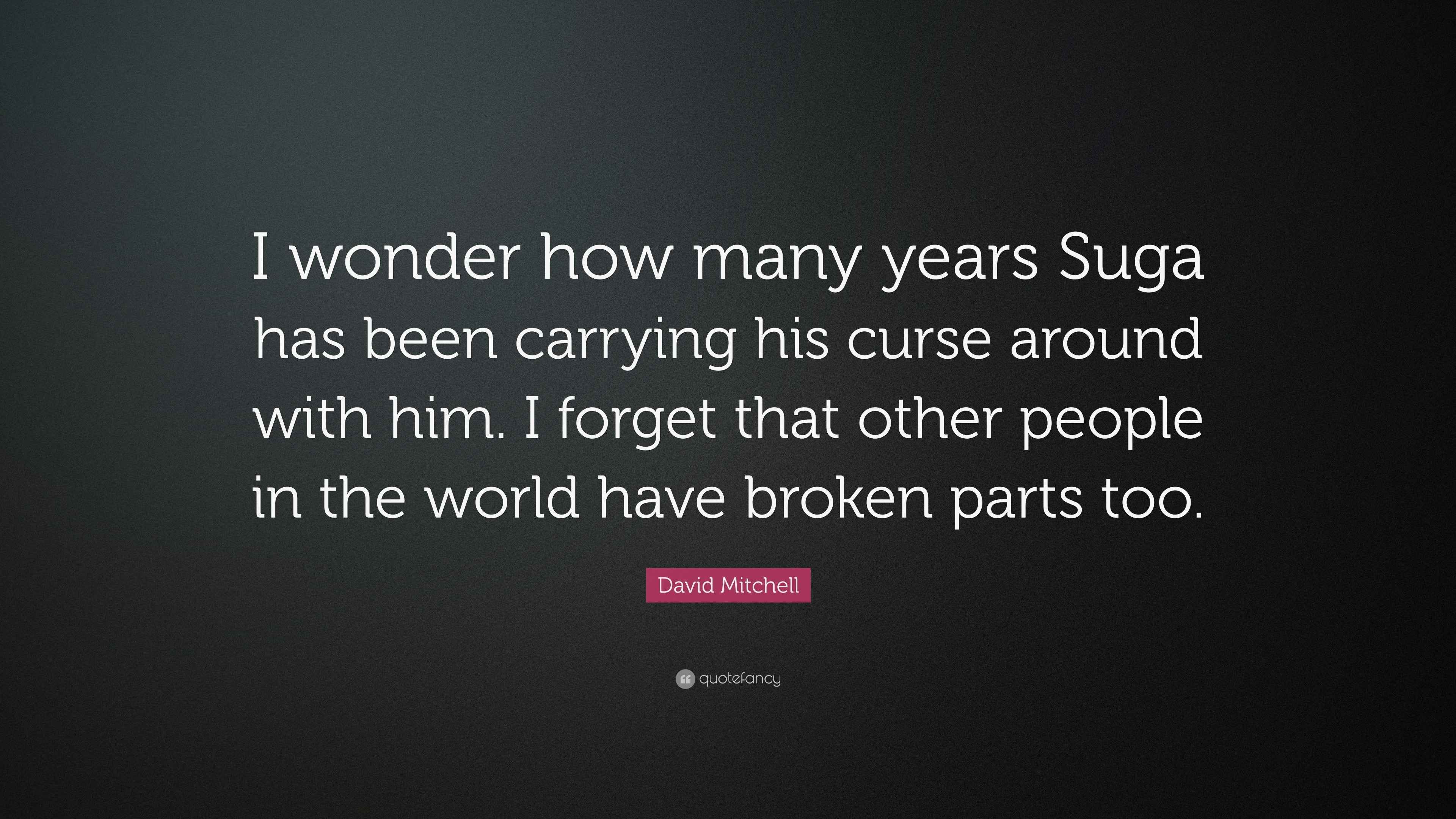 David Mitchell Quote: “I wonder how many years Suga has been carrying ...