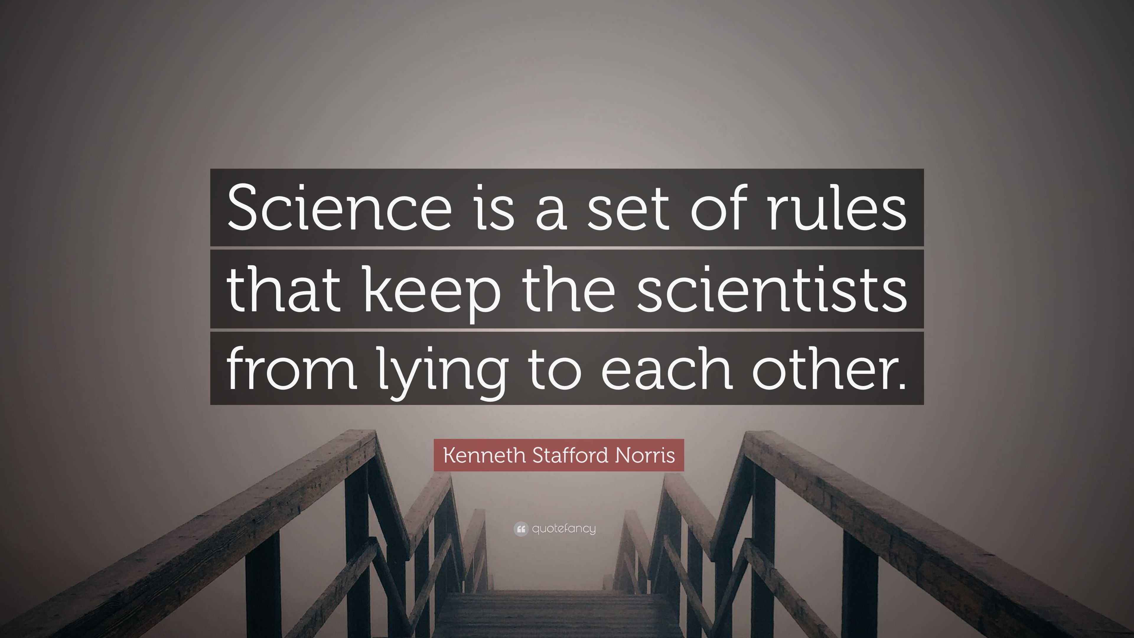 Kenneth Stafford Norris Quote: “Science is a set of rules that keep the ...