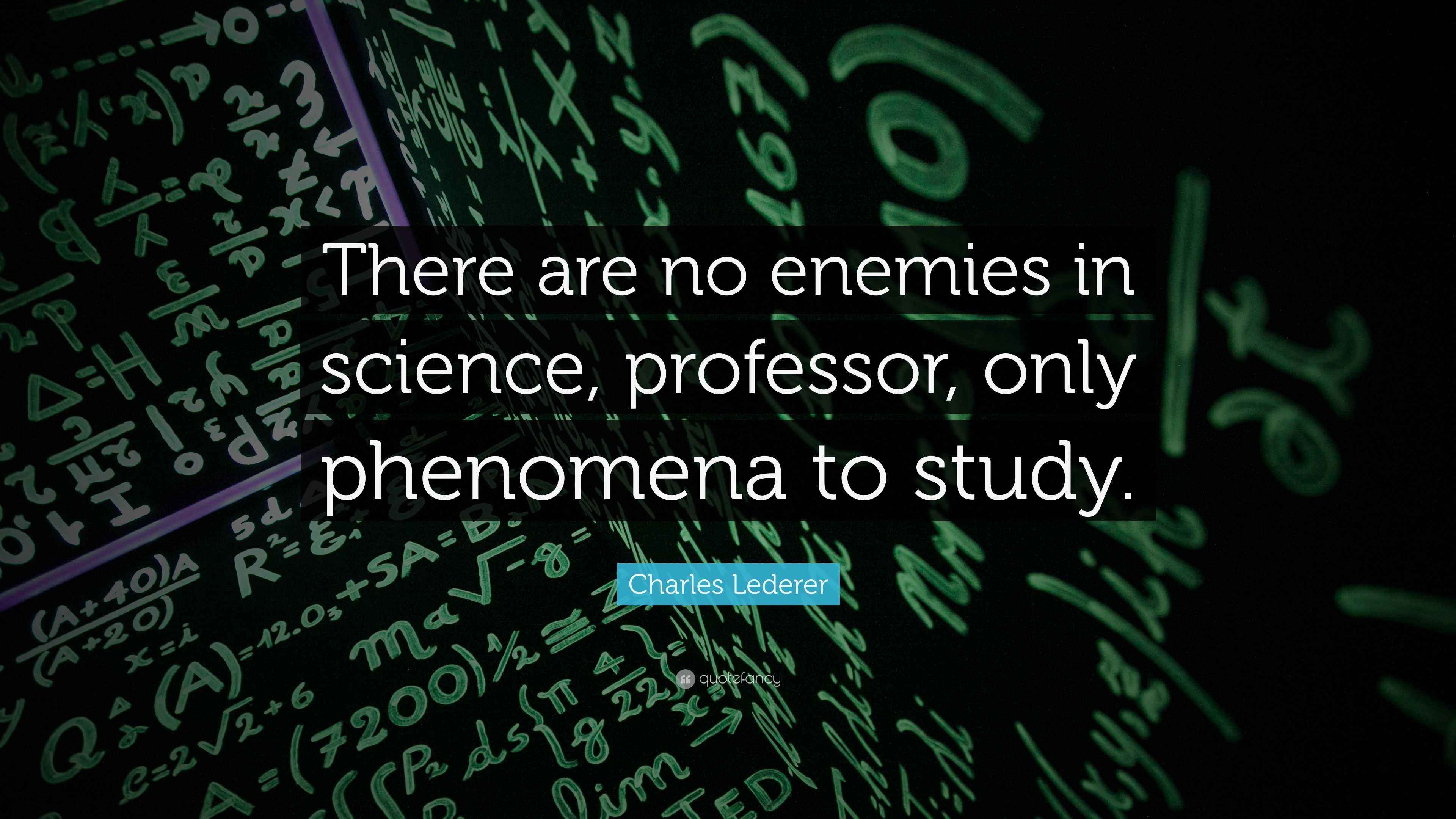 Charles Lederer Quote: “There are no enemies in science, professor ...
