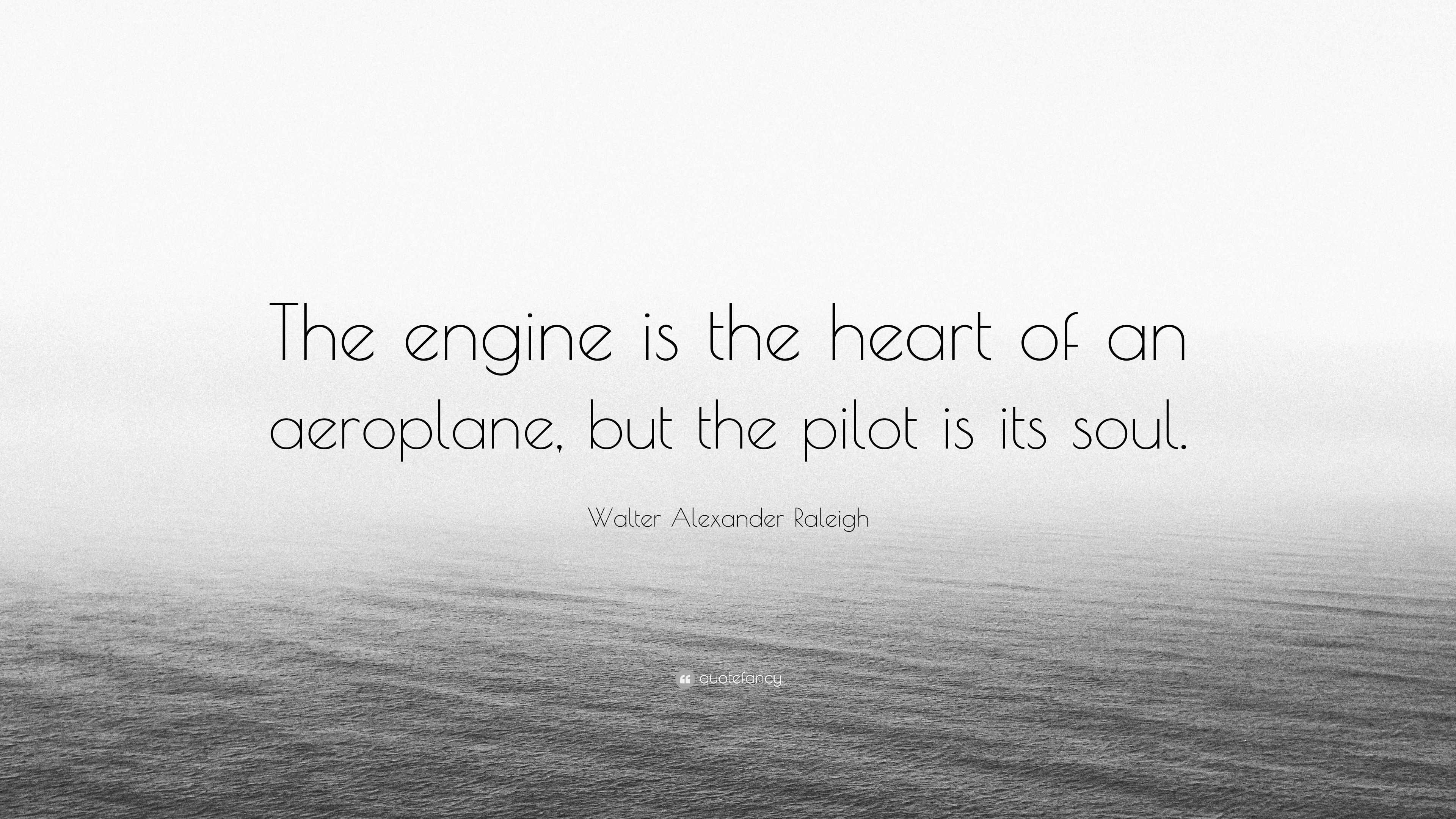 Walter Alexander Raleigh Quote: “The engine is the heart of an ...