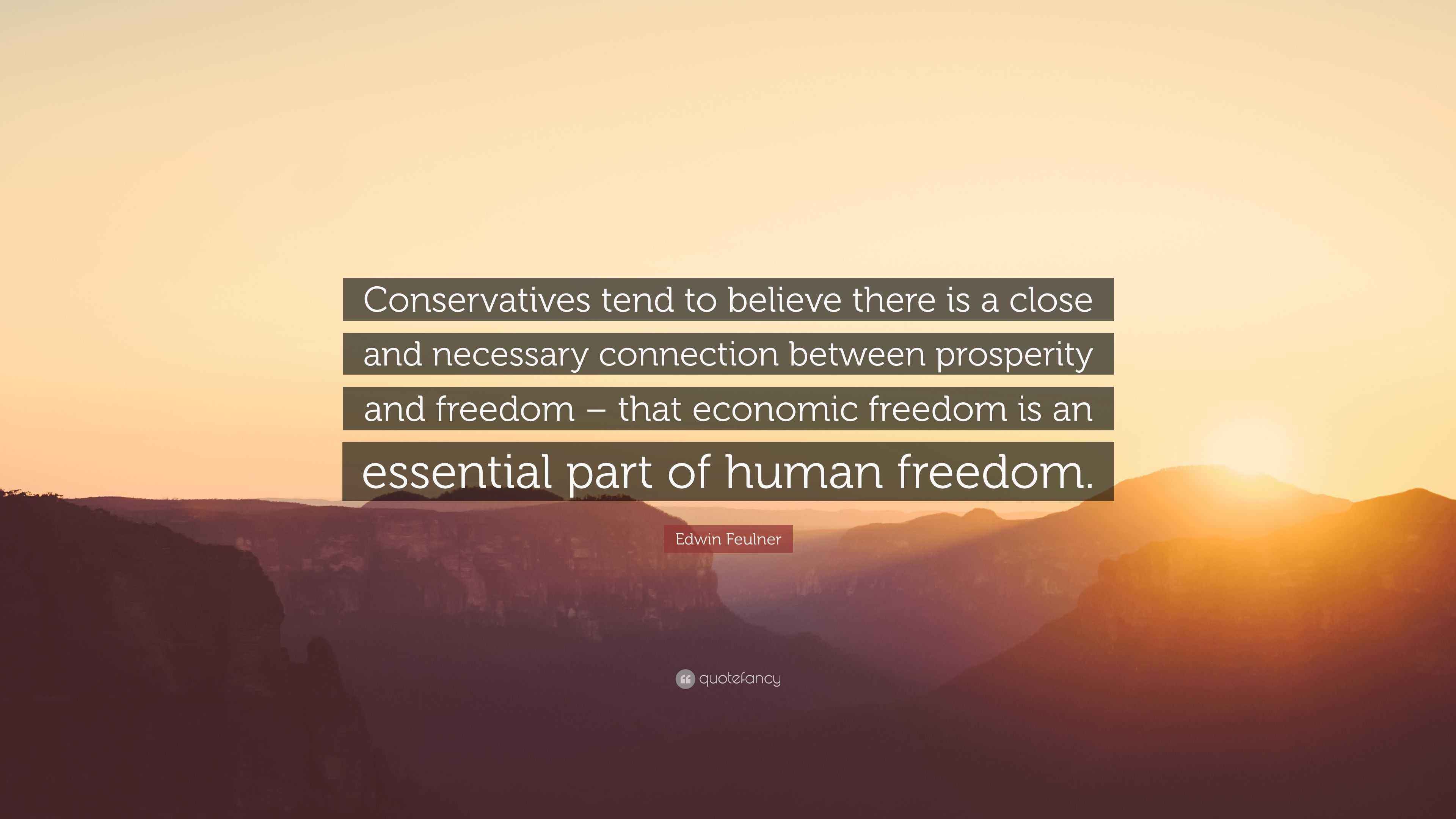 Edwin Feulner Quote: “Conservatives tend to believe there is a close ...