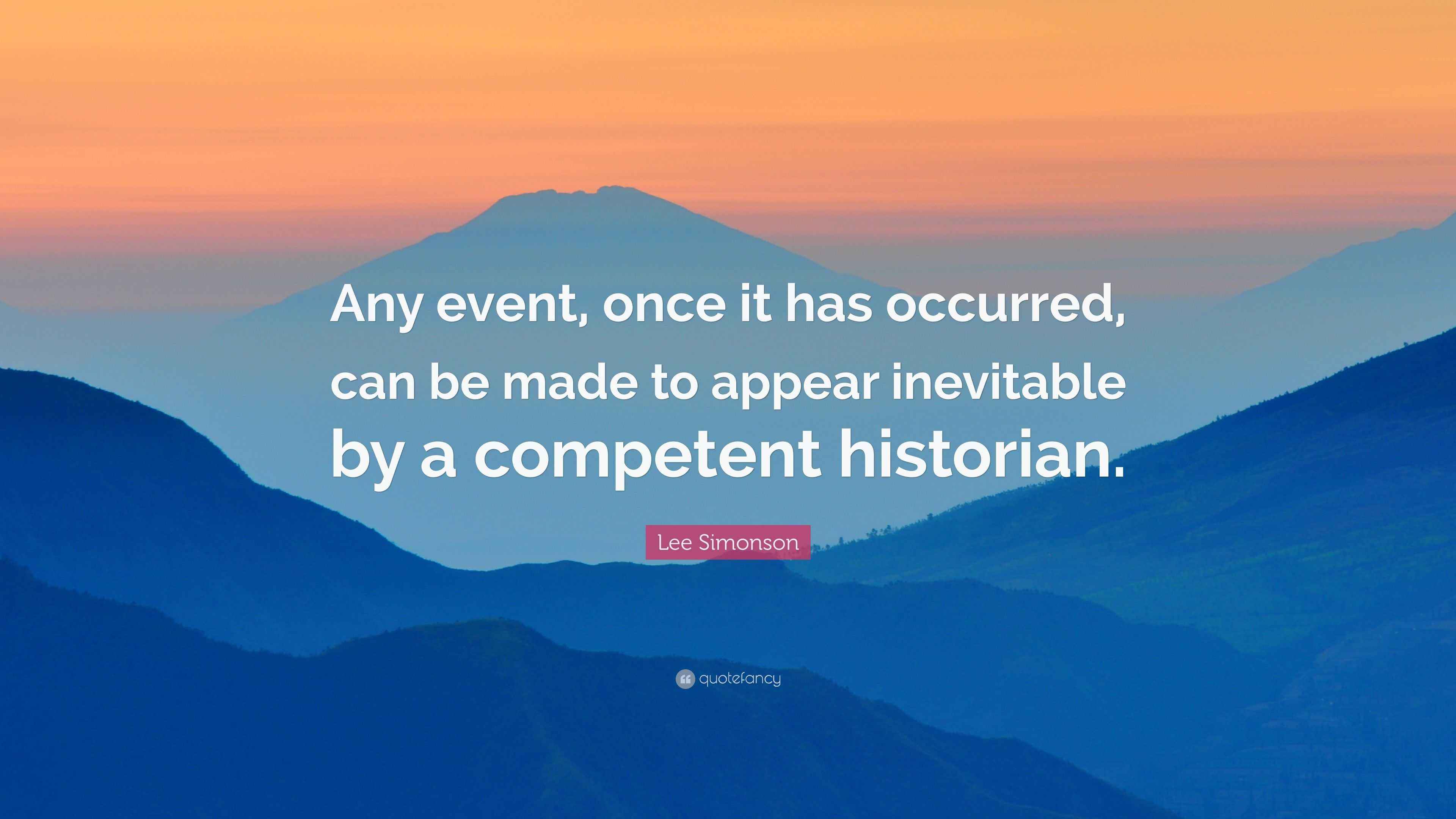 Lee Simonson Quote: “Any event, once it has occurred, can be made to ...