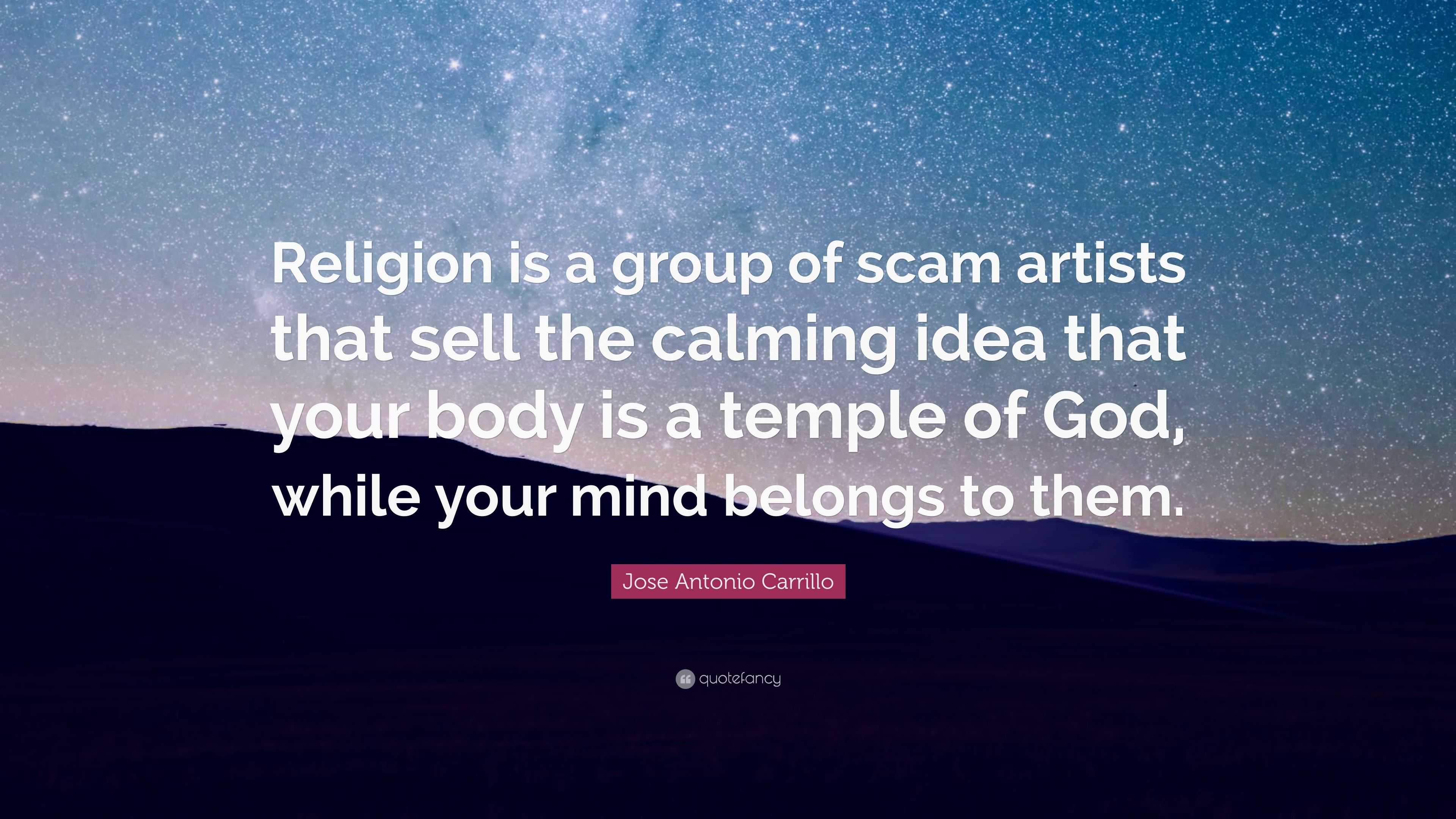 Jose Antonio Carrillo Quote: “Religion is a group of scam artists that ...