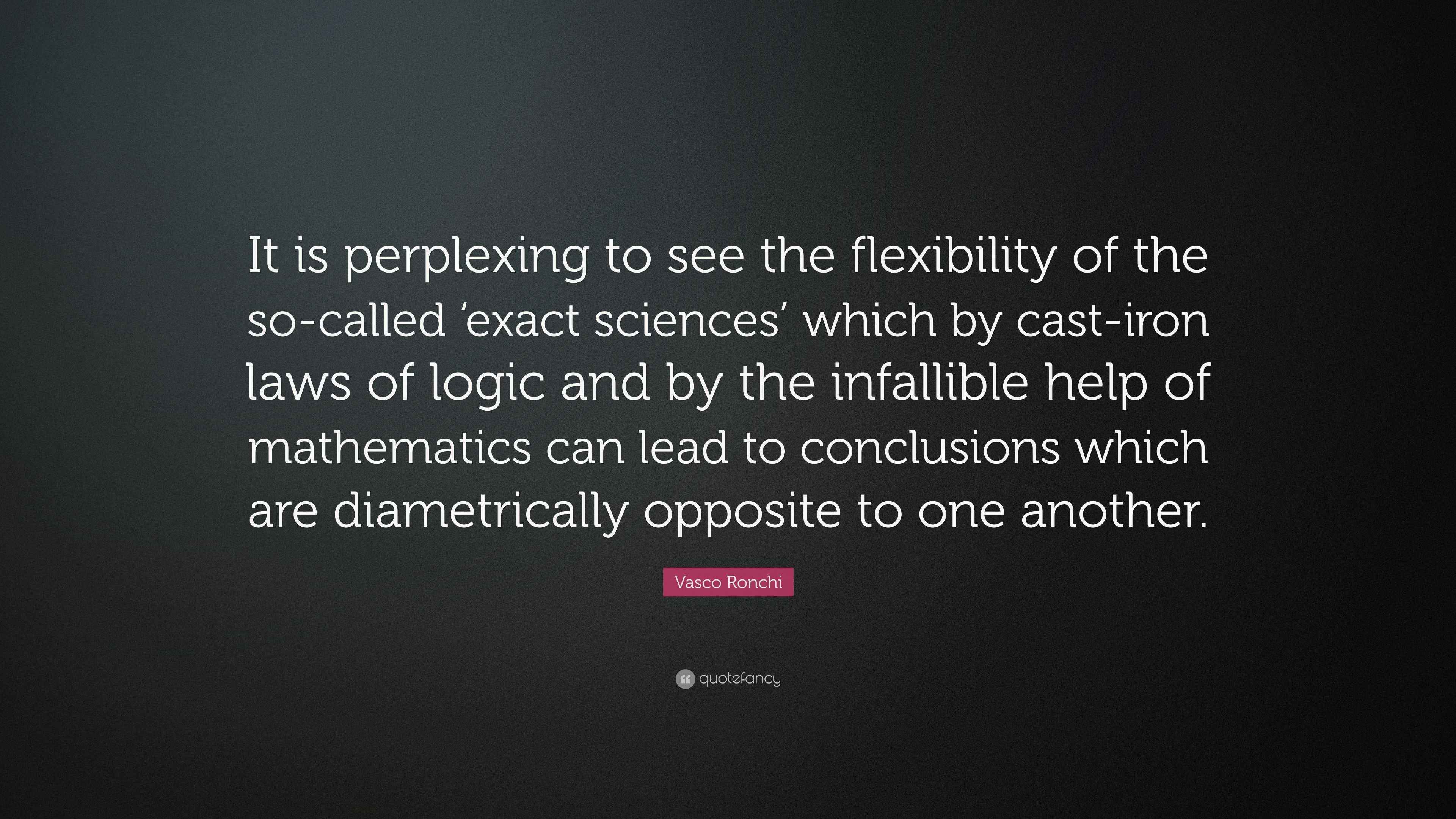 Vasco Ronchi Quote: “It is perplexing to see the flexibility of the so ...